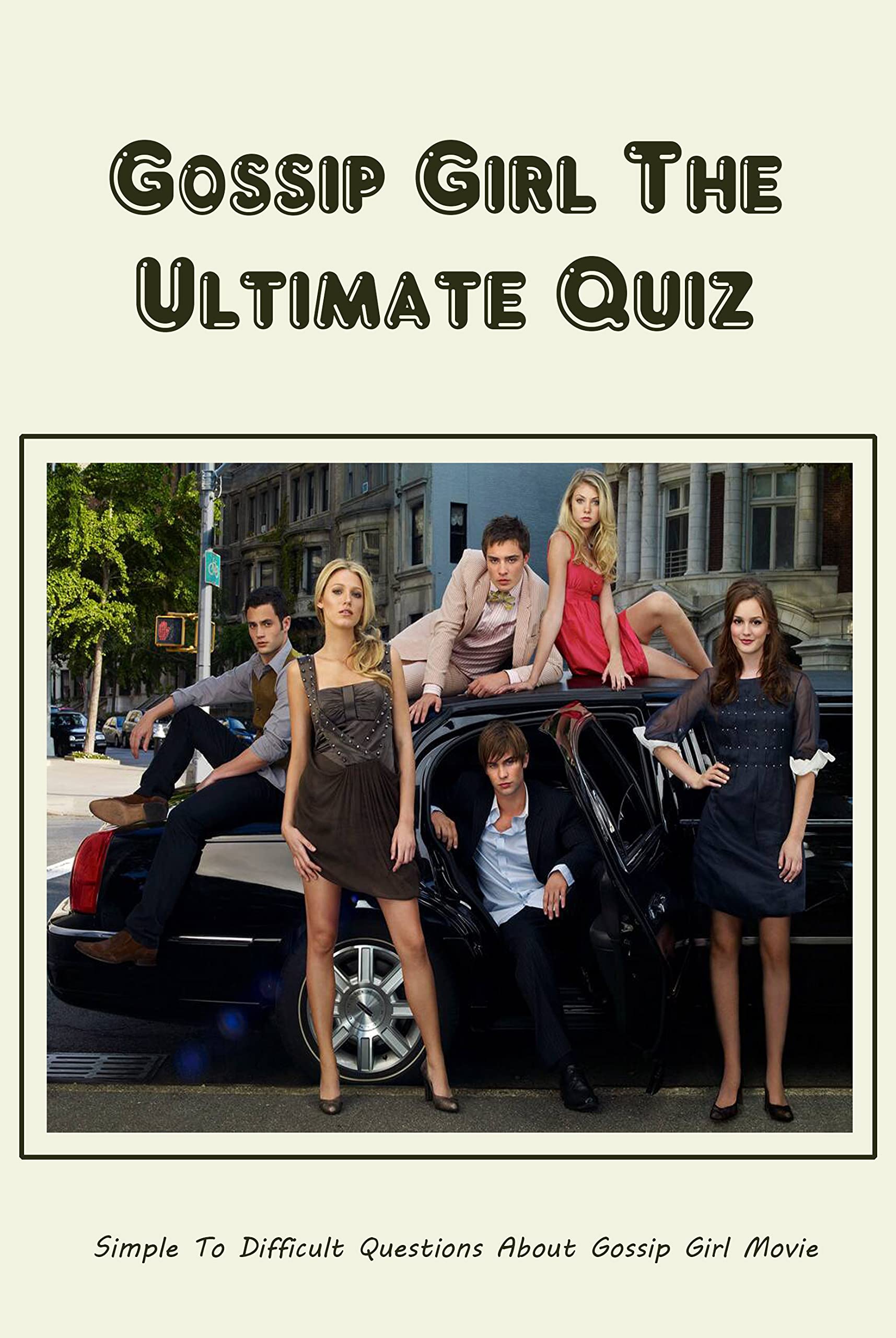 Gossip Girl The Ultimate Quiz: Simple To Difficult Questions About ...