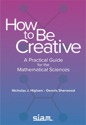 How to Be Creative: A Practical Guide for the Mathematical Sciences by ...