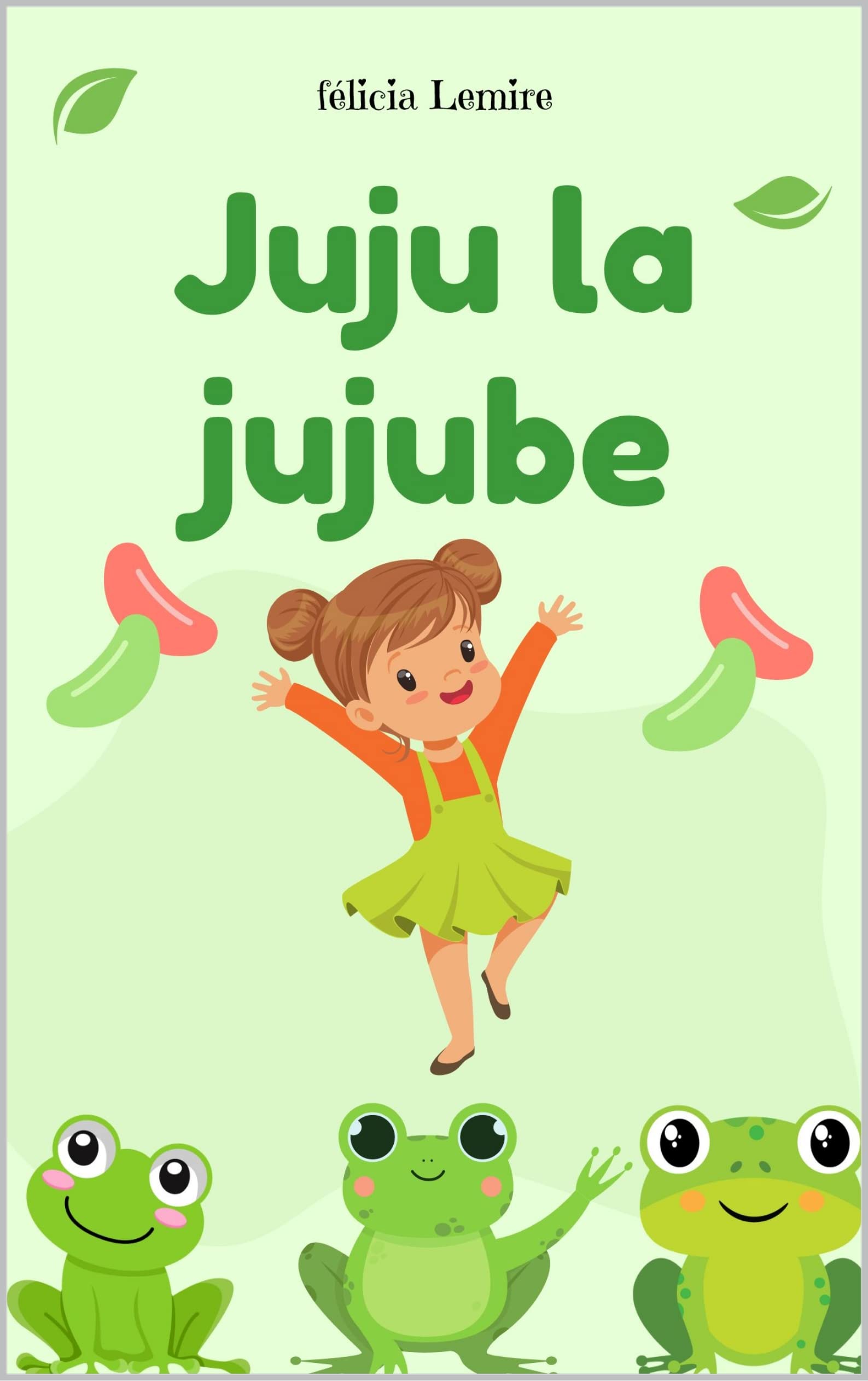 Juju la jujube (French Edition) by Félicia Lemire | Goodreads