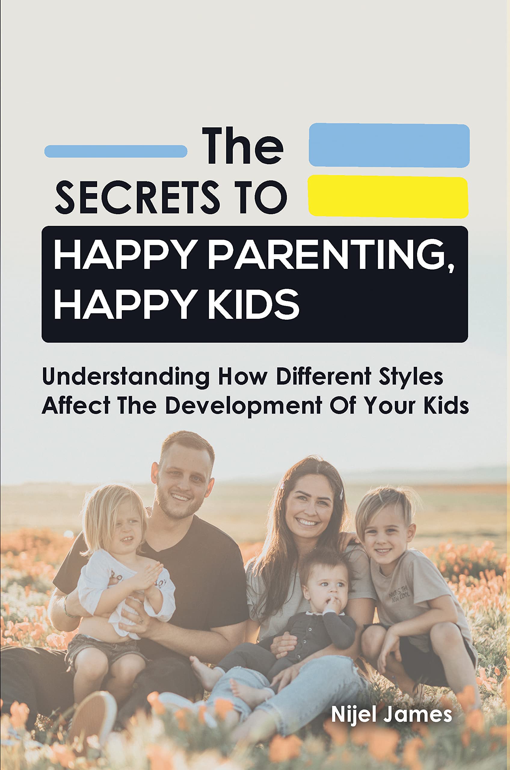 The Secrets to Happy Parenting, Happy Kids : Understanding How ...