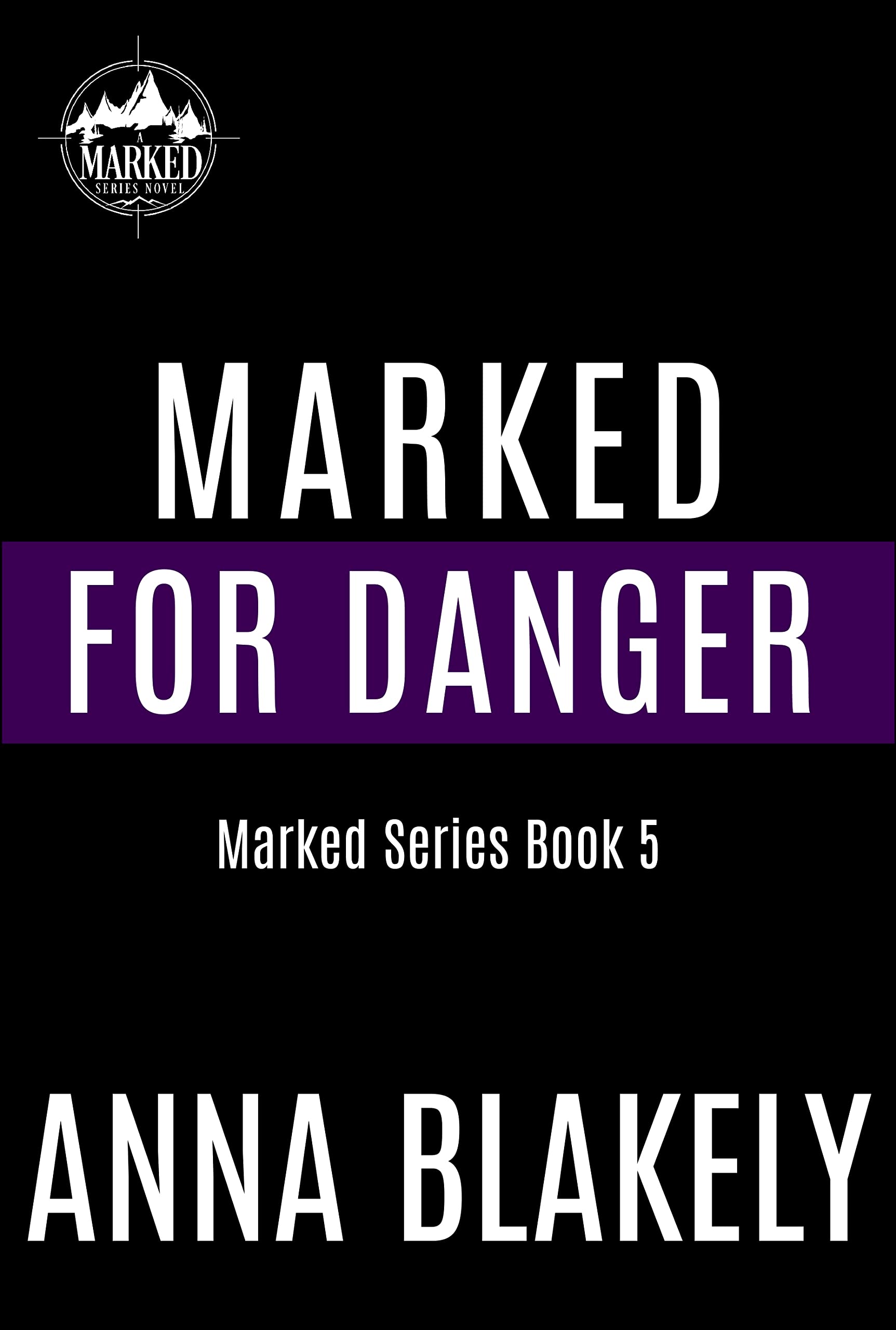 Marked for Danger (Marked Series Book 5) by Anna Blakely | Goodreads