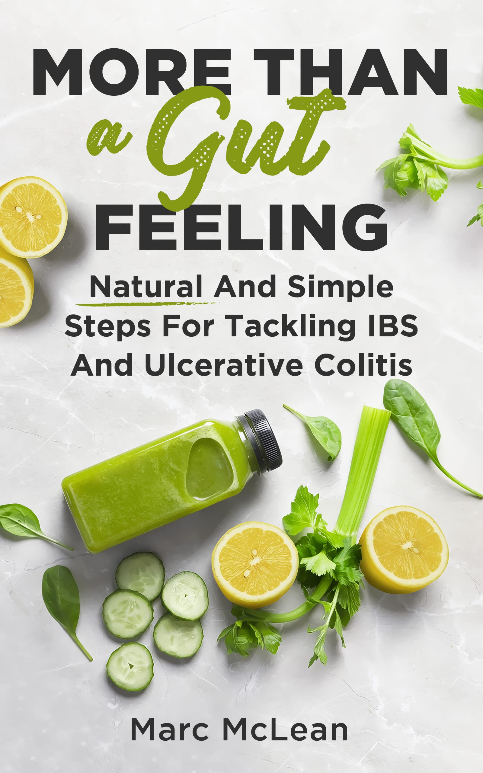 More Than A Gut Feeling: Natural And Simple Steps For Tackling IBS And Ulcerative Colitis by ...