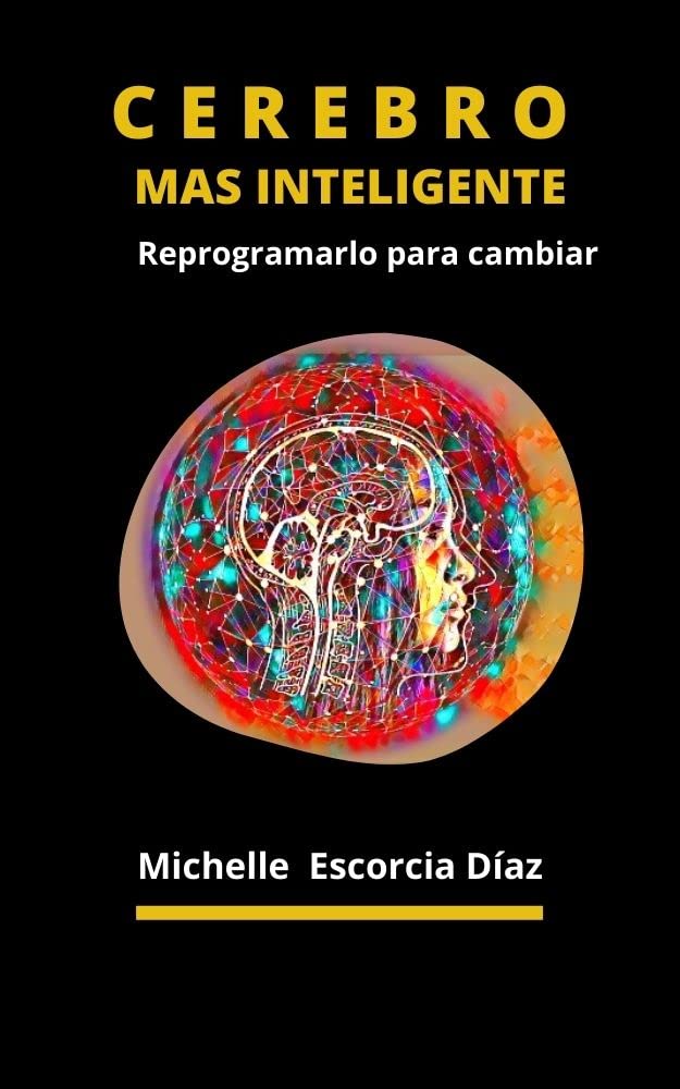 CEREBRO MÁS INTELIGENTE. REPROGRAMARLO PARA CAMBIAR: Simples pasos para ...