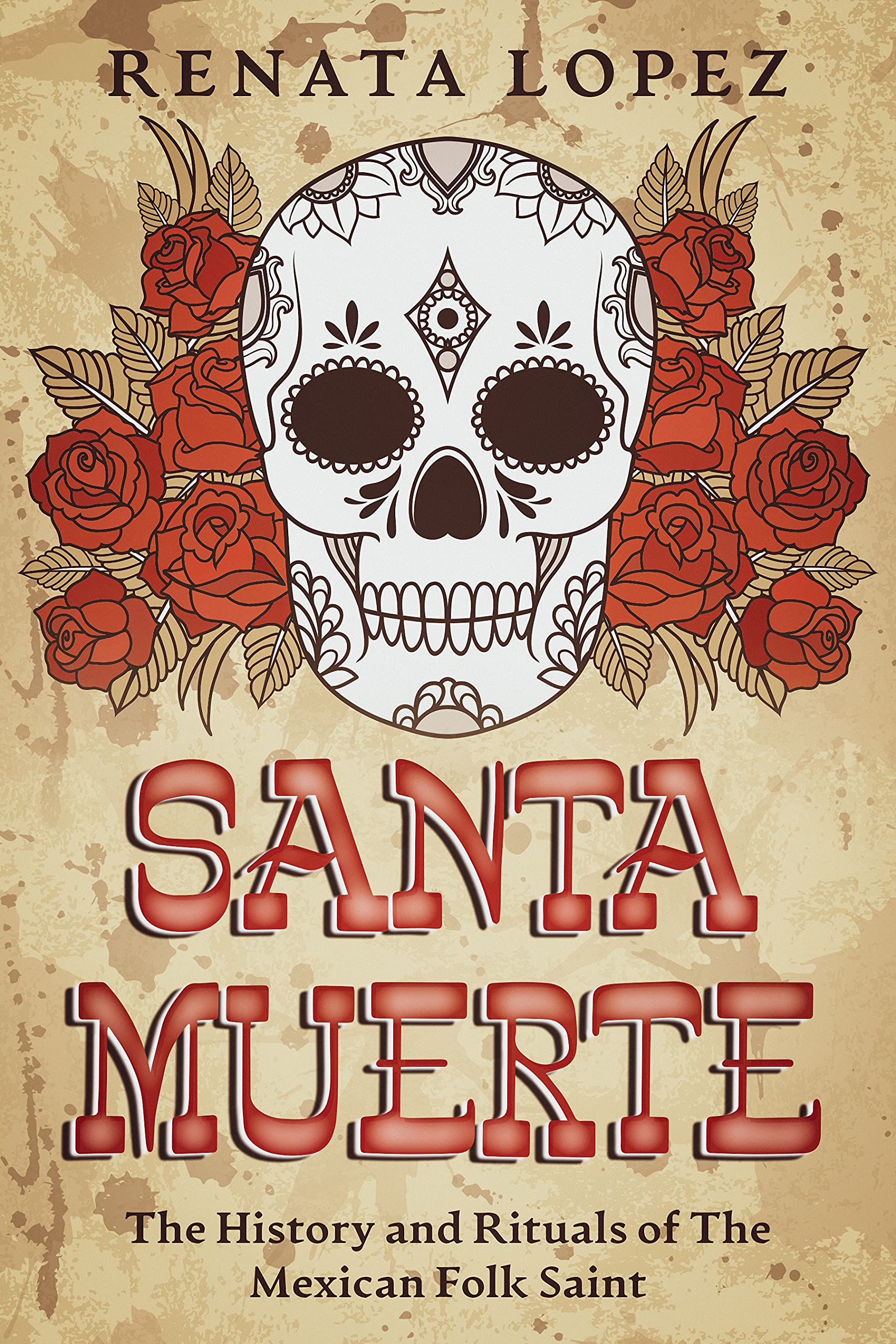 Santa Muerte: The History and Rituals of the Mexican Folk Saint by ...