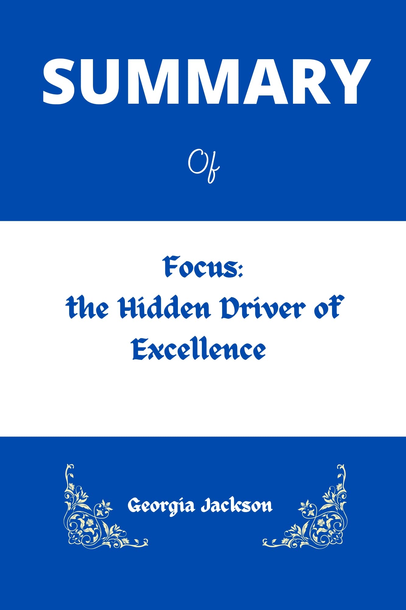 SUMMARY of Focus:: the Hidden Driver of Excellence by Daniel Goleman by ...