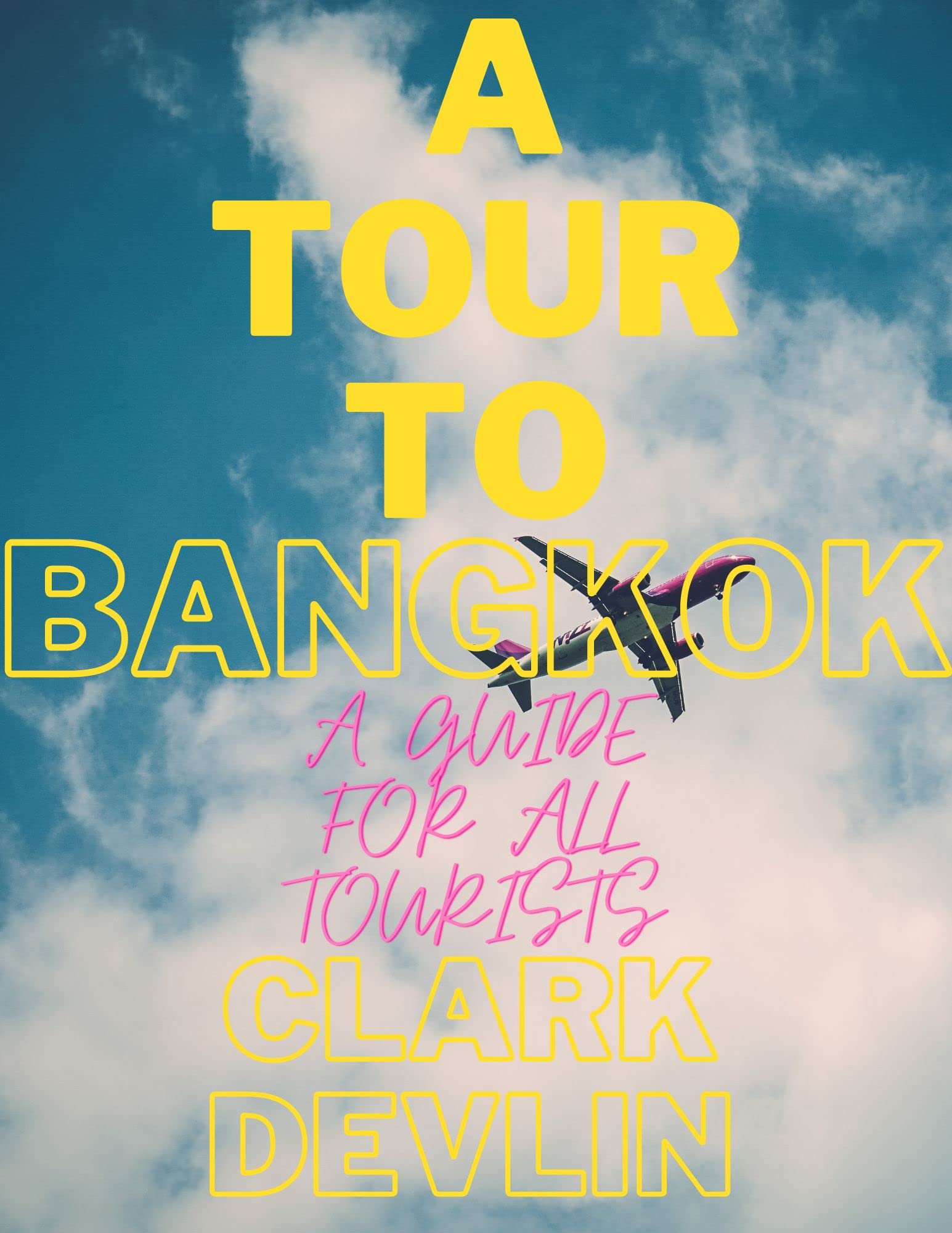 A TOUR TO BANGKOK: A GUIDE FOR ALL TOURISTS by CLARK DEVLIN | Goodreads