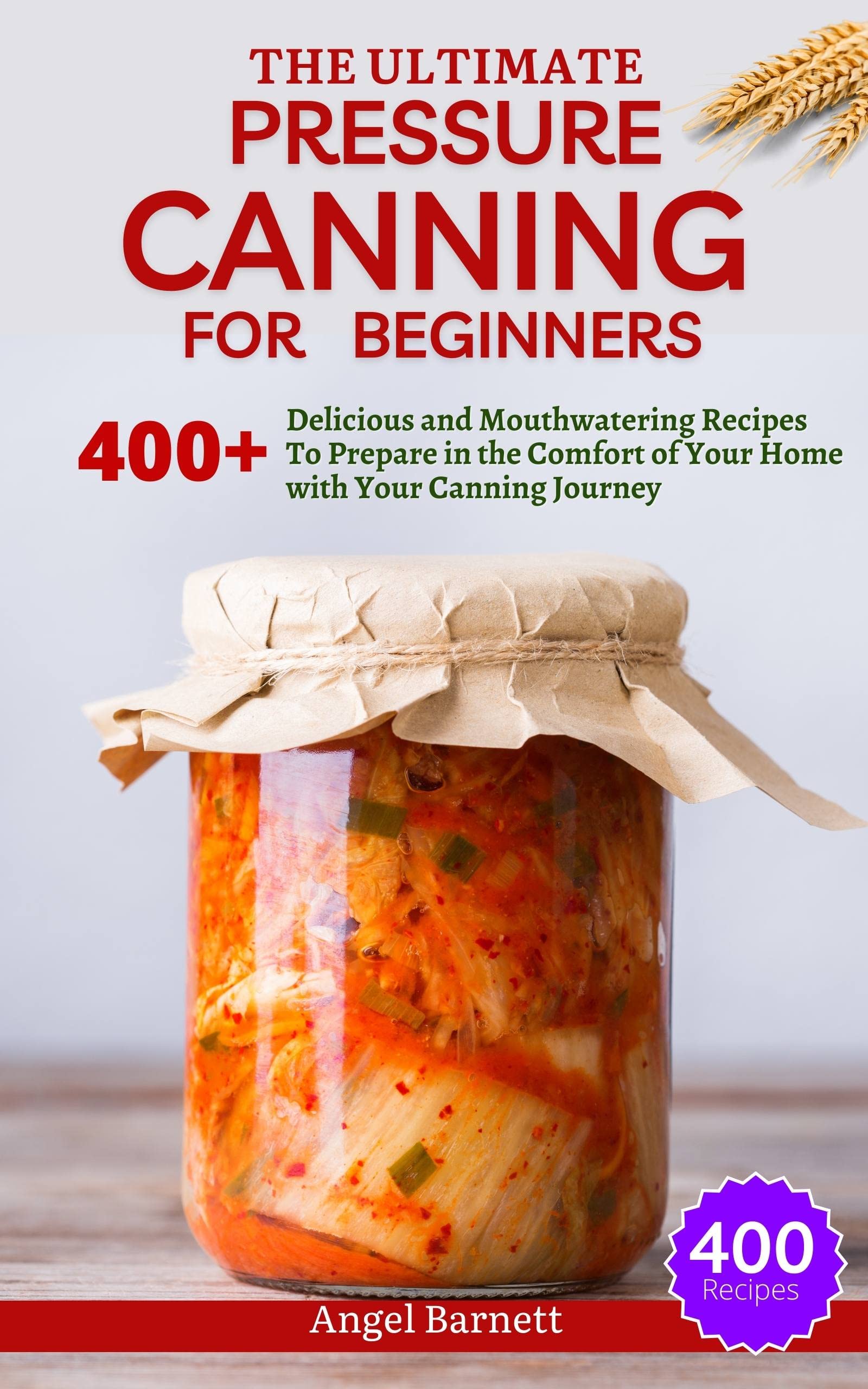 THE ART OF PRESSURE CANNING: 400+ CREATIVE RECIPES TO PRESERVE YOUR ...