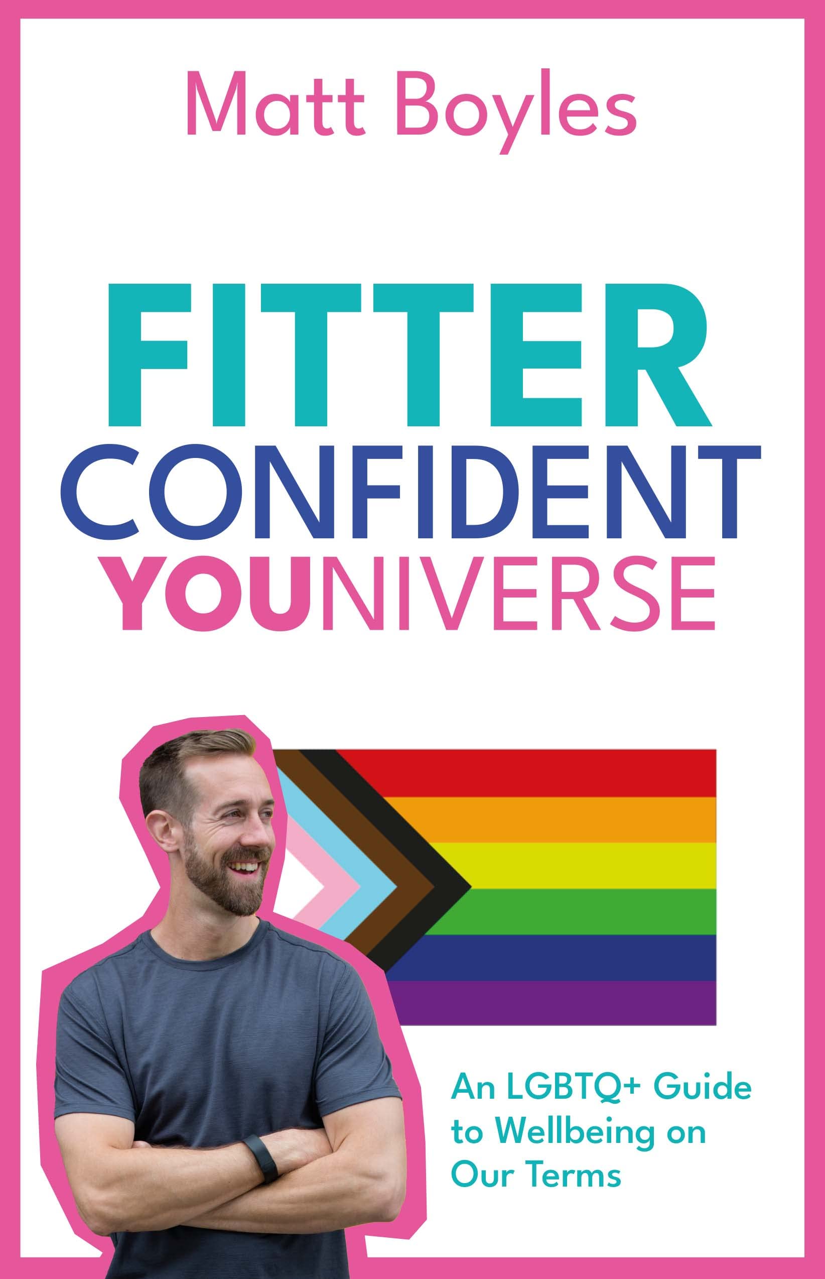 The Fitter Confident Youniverse: An LGBTQ+ Guide to Wellbeing on Our Terms by Matt Boyles ...