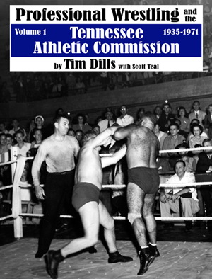 Pro Wrestling & the Tennessee Athletic Commission Volume 1: 1935-1971 ...