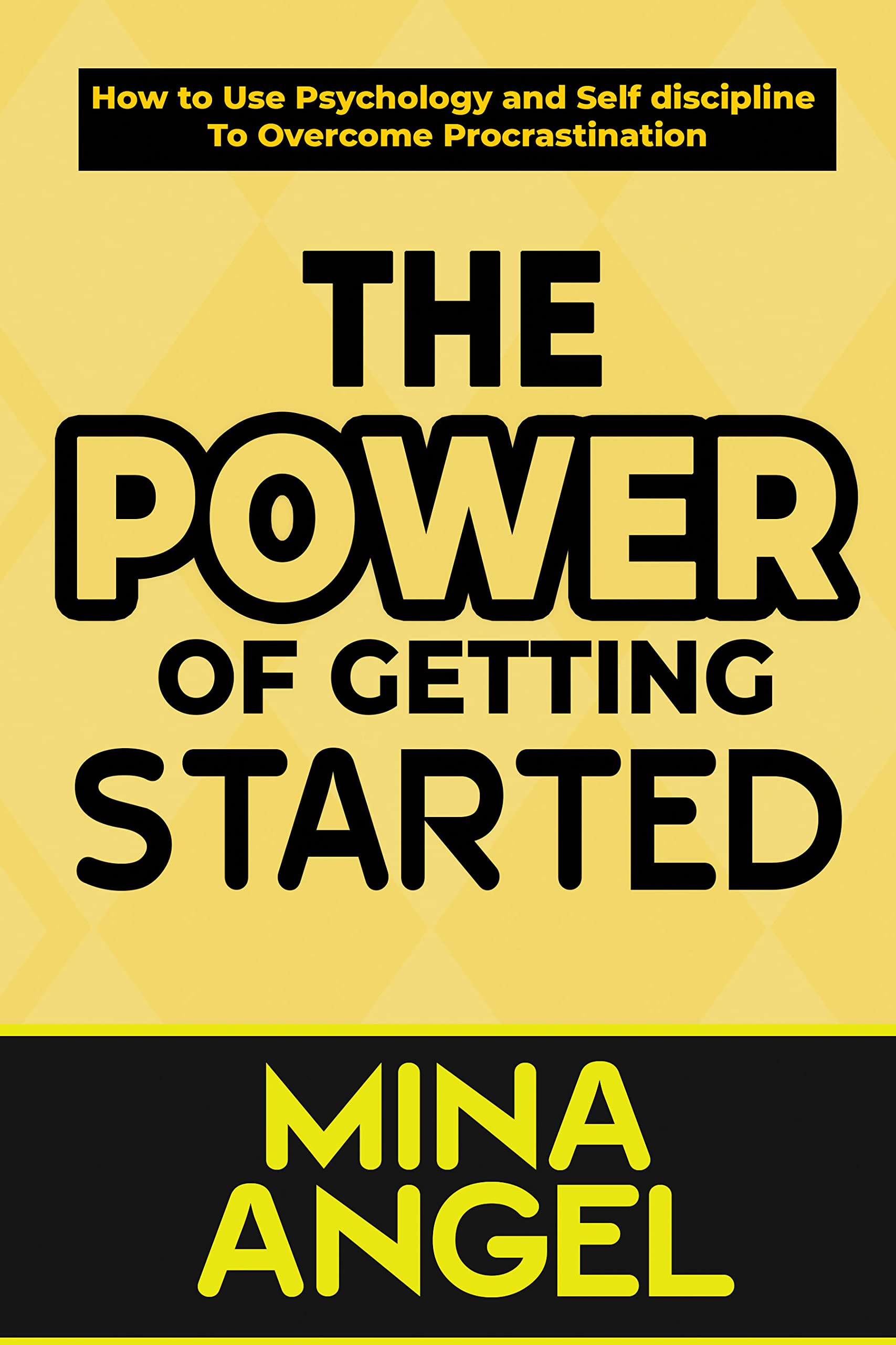 The Power of Getting Started: How to Use Psychology and Self-discipline ...