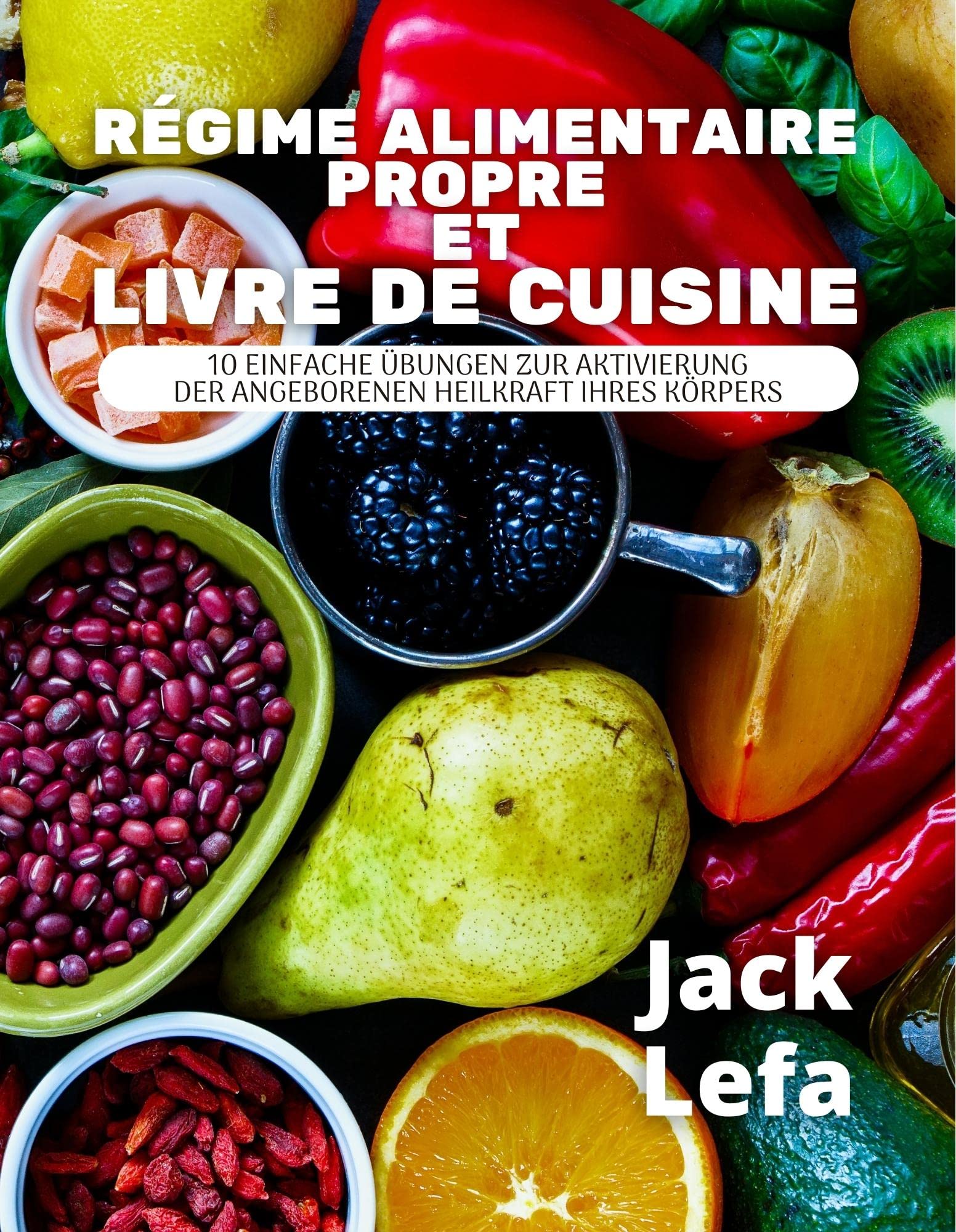 Régime alimentaire propre et livre de cuisine: Votre guide complet pour ...
