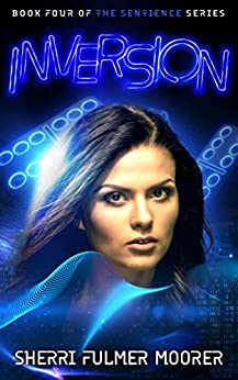 Inversion, Book Four of The Sentience Series by Sherri Fulmer Moorer ...