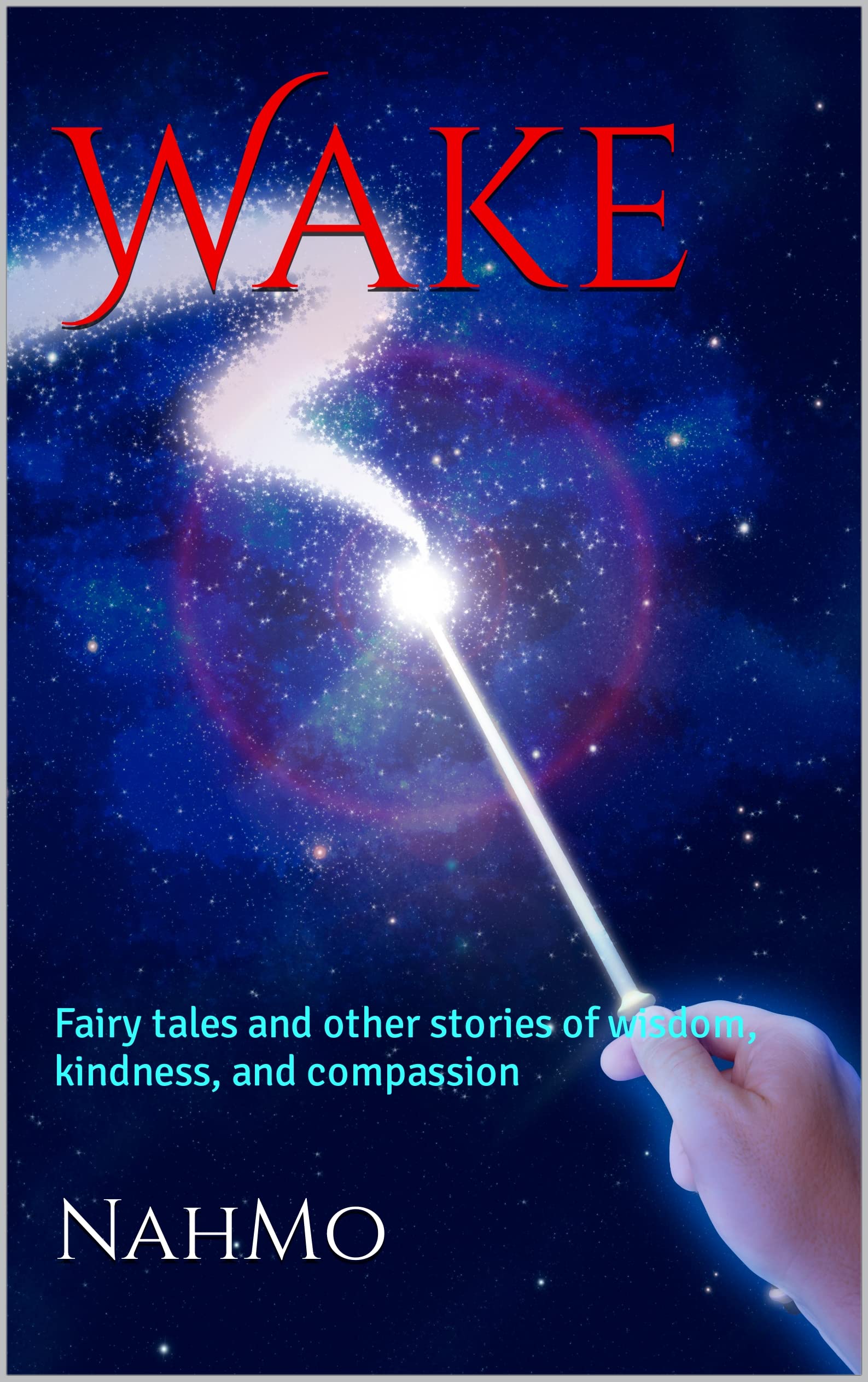 Wake: Fairy tales and other stories of wisdom, kindness, and compassion ...