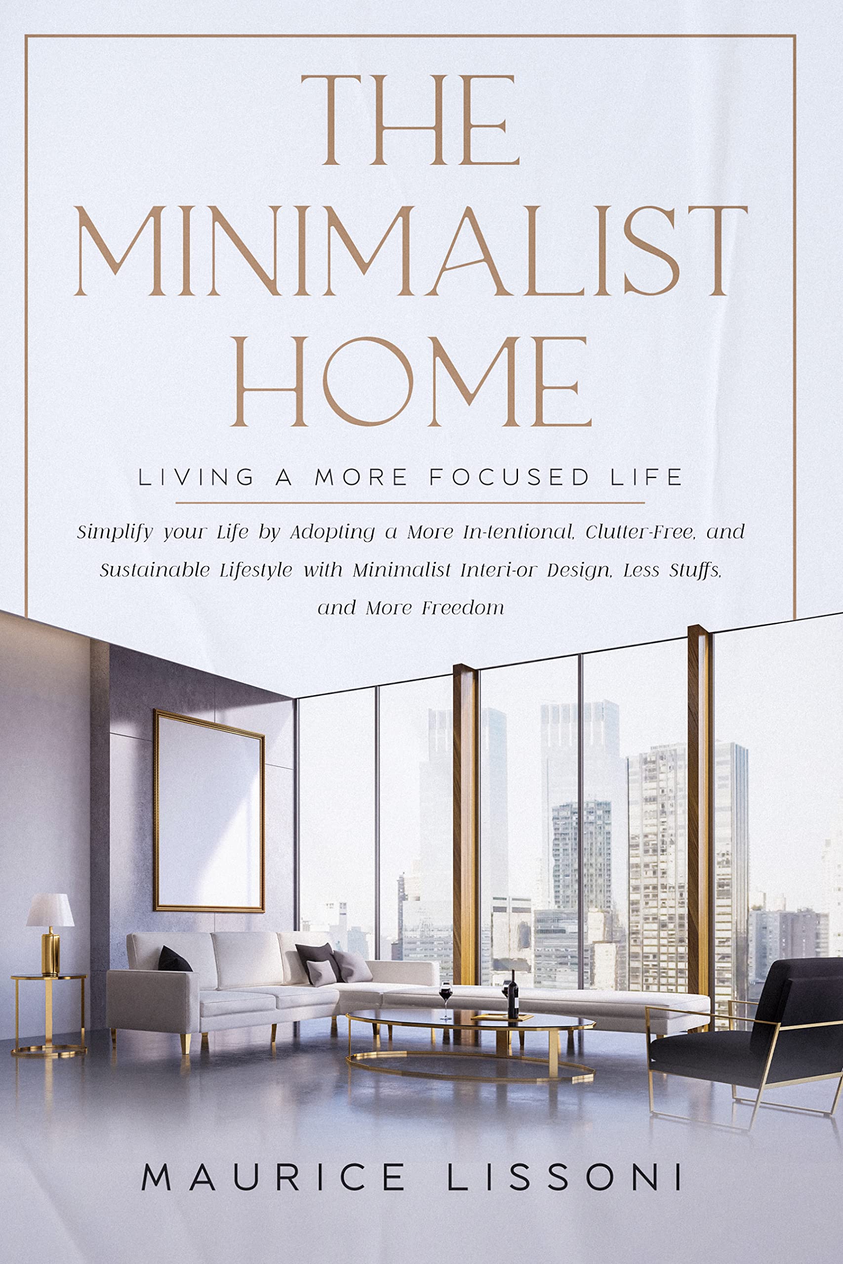 The Minimalist Home: Living a More Focused Life; Simplify your Life by ...
