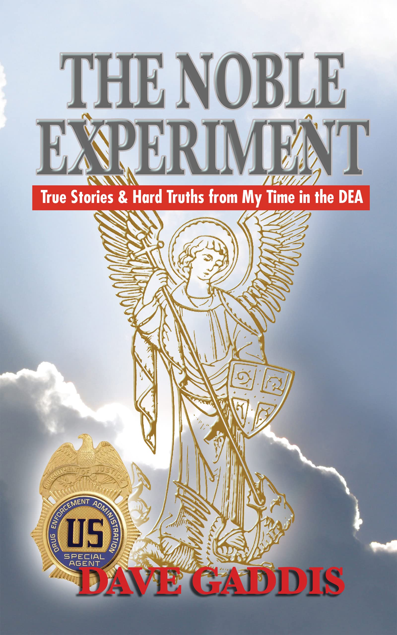 The Noble Experiment: True Stories & Hard Truths from My Time in the DEA by Dave Gaddis | Goodreads
