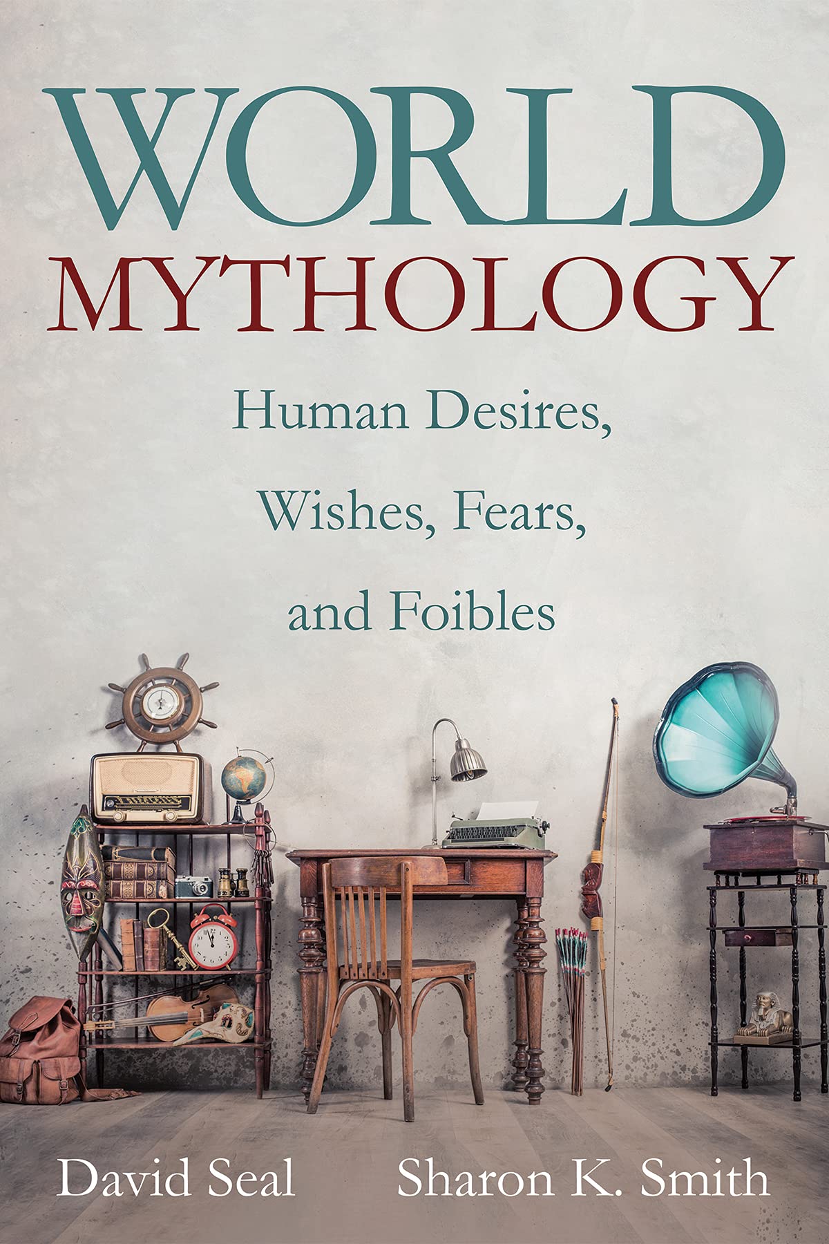 World Mythology: Human Desires, Wishes, Fears, and Foibles by David ...