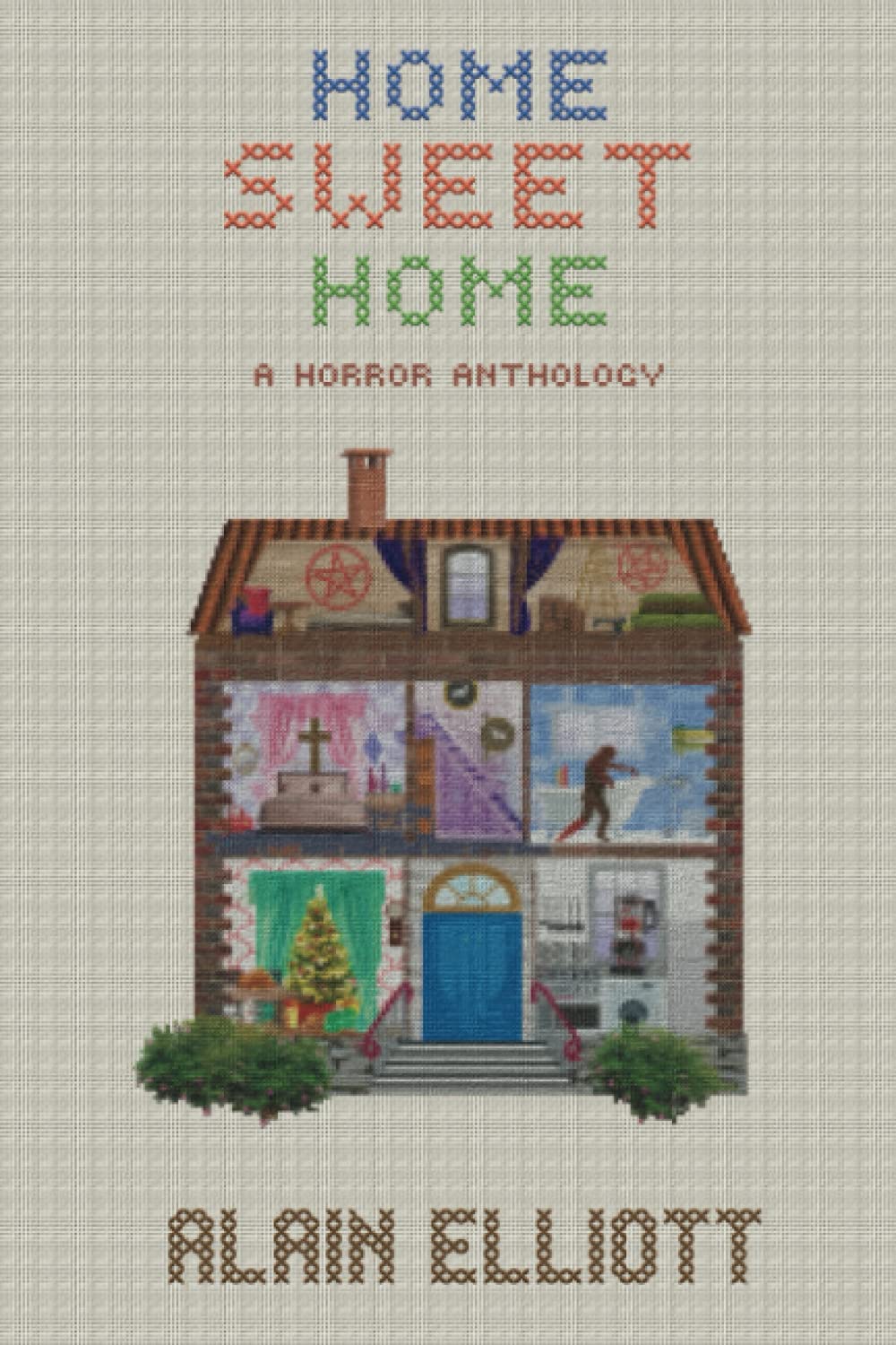 Home Sweet Home: A Horror Anthology by Alain Elliott | Goodreads