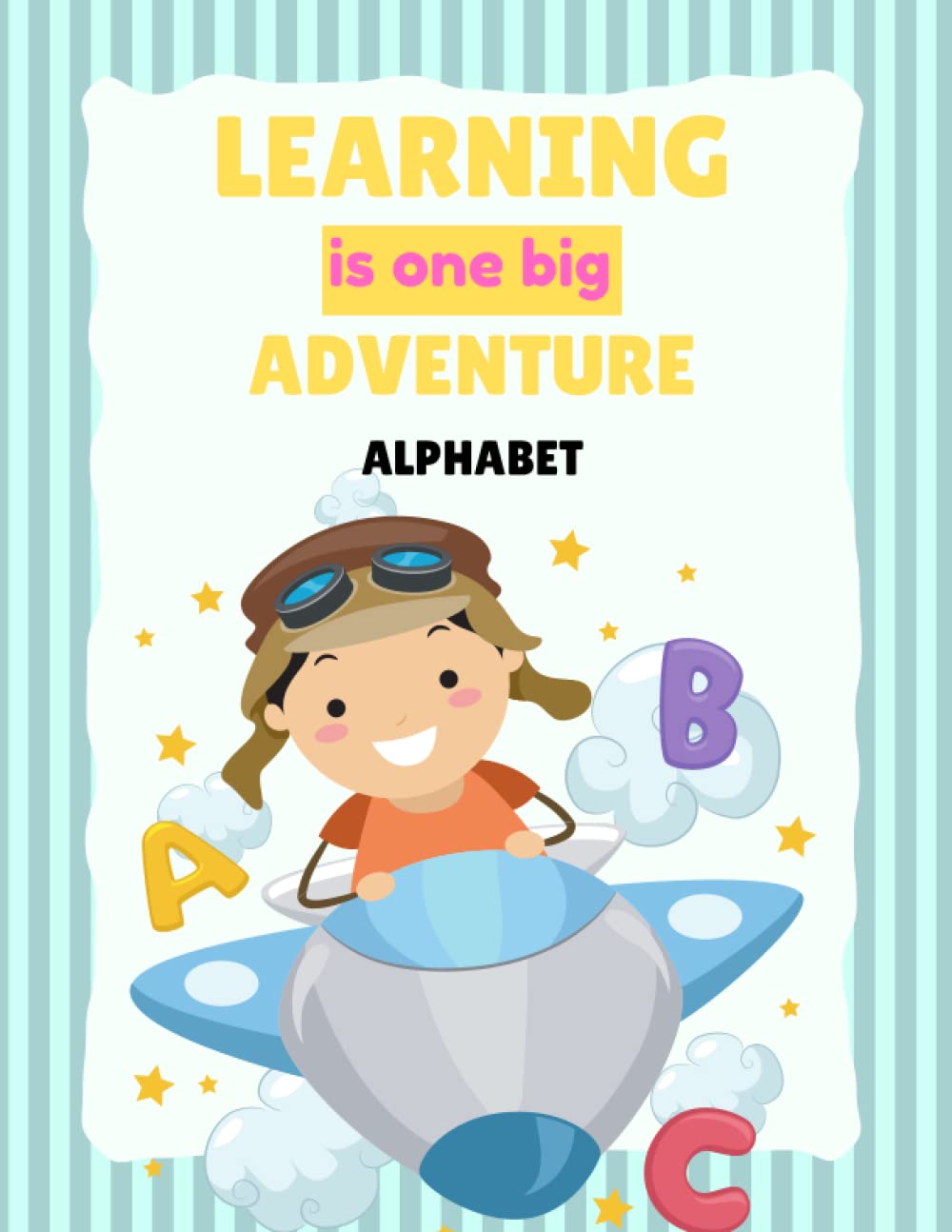 Learning Is One Big Adventure Aplhabet: A Practice Book for children to ...
