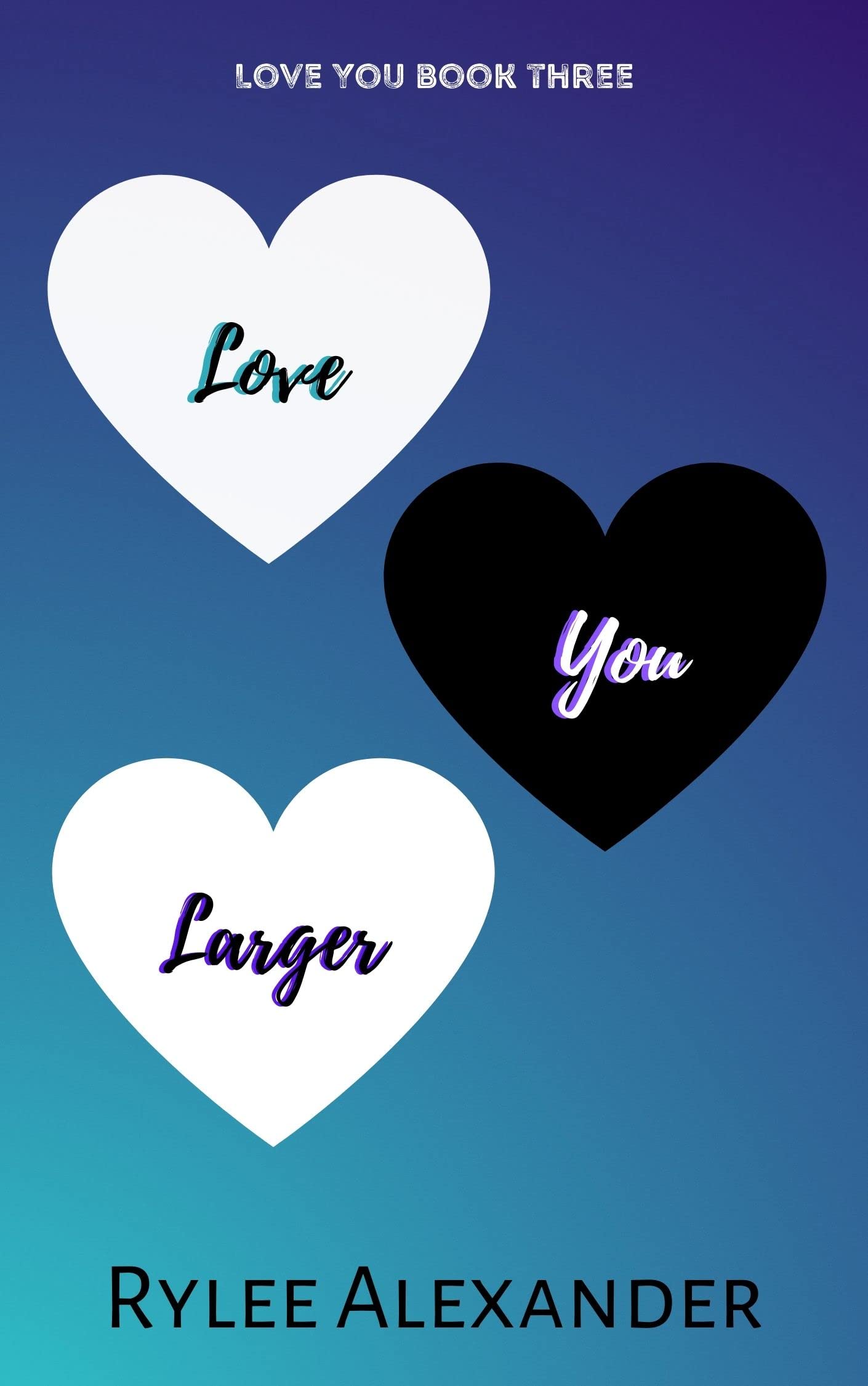 Love You Larger (Love You #3) by Rylee Alexander | Goodreads