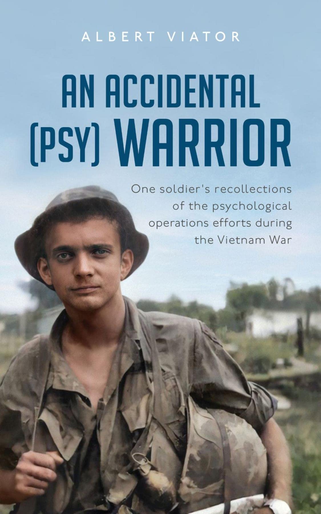 An Accidental (psy) Warrior: One soldier's recollections of the ...