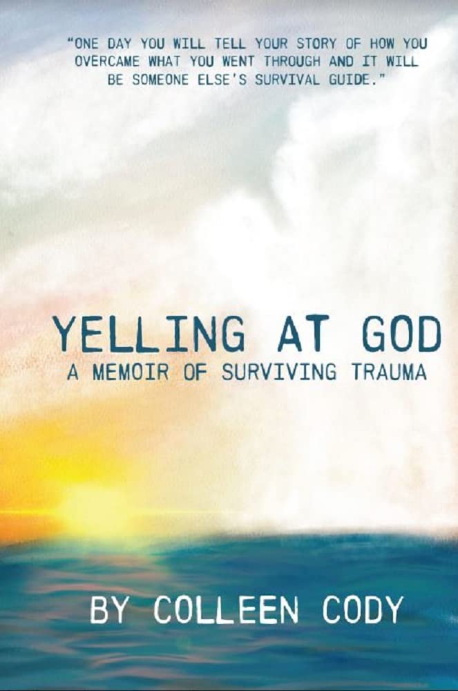 Yelling at God by Colleen Cody | Goodreads