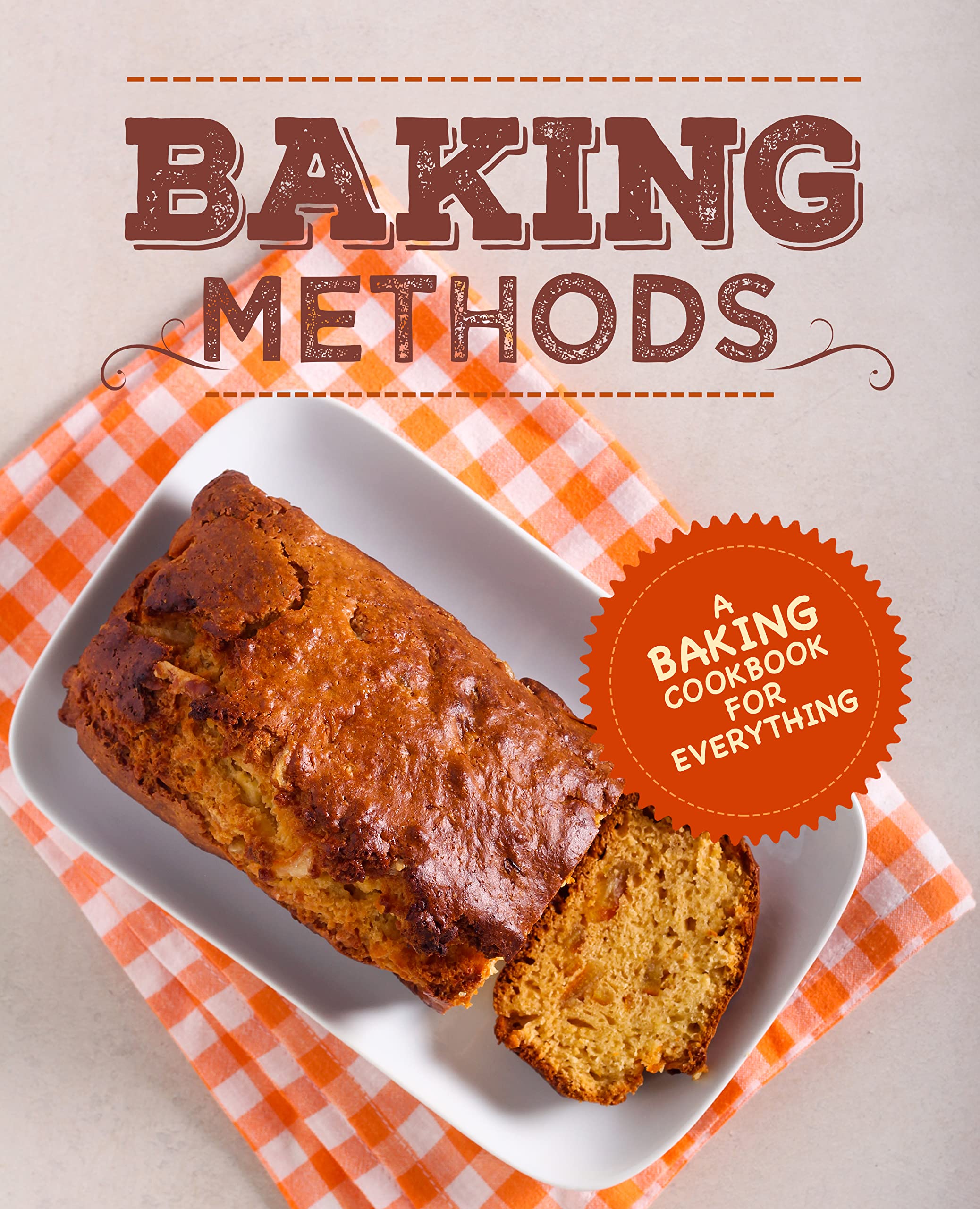 Baking Methods A Baking Cookbook For Everything By BookSumo Press
