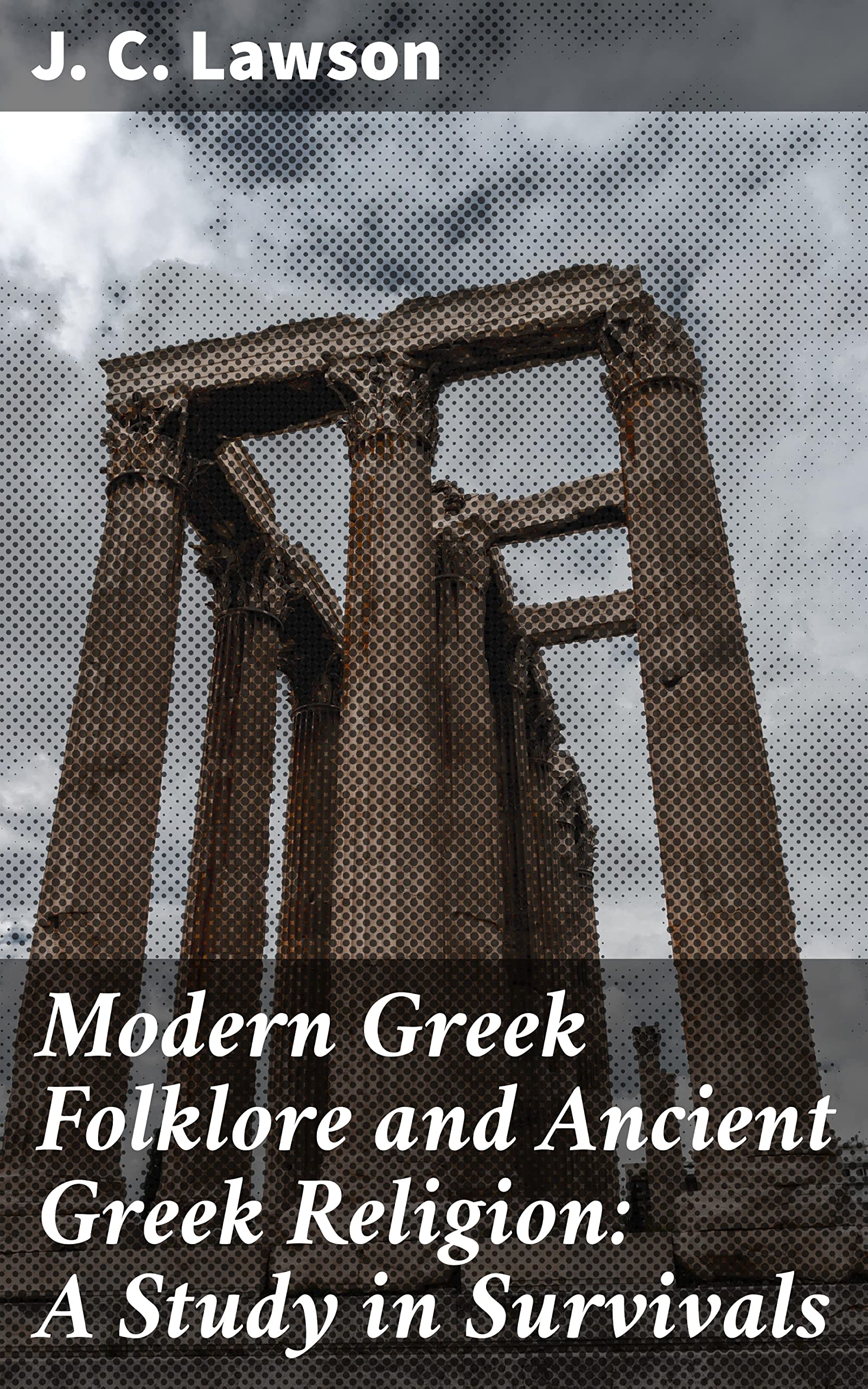 Modern Greek Folklore and Ancient Greek Religion: A Study in Survivals ...