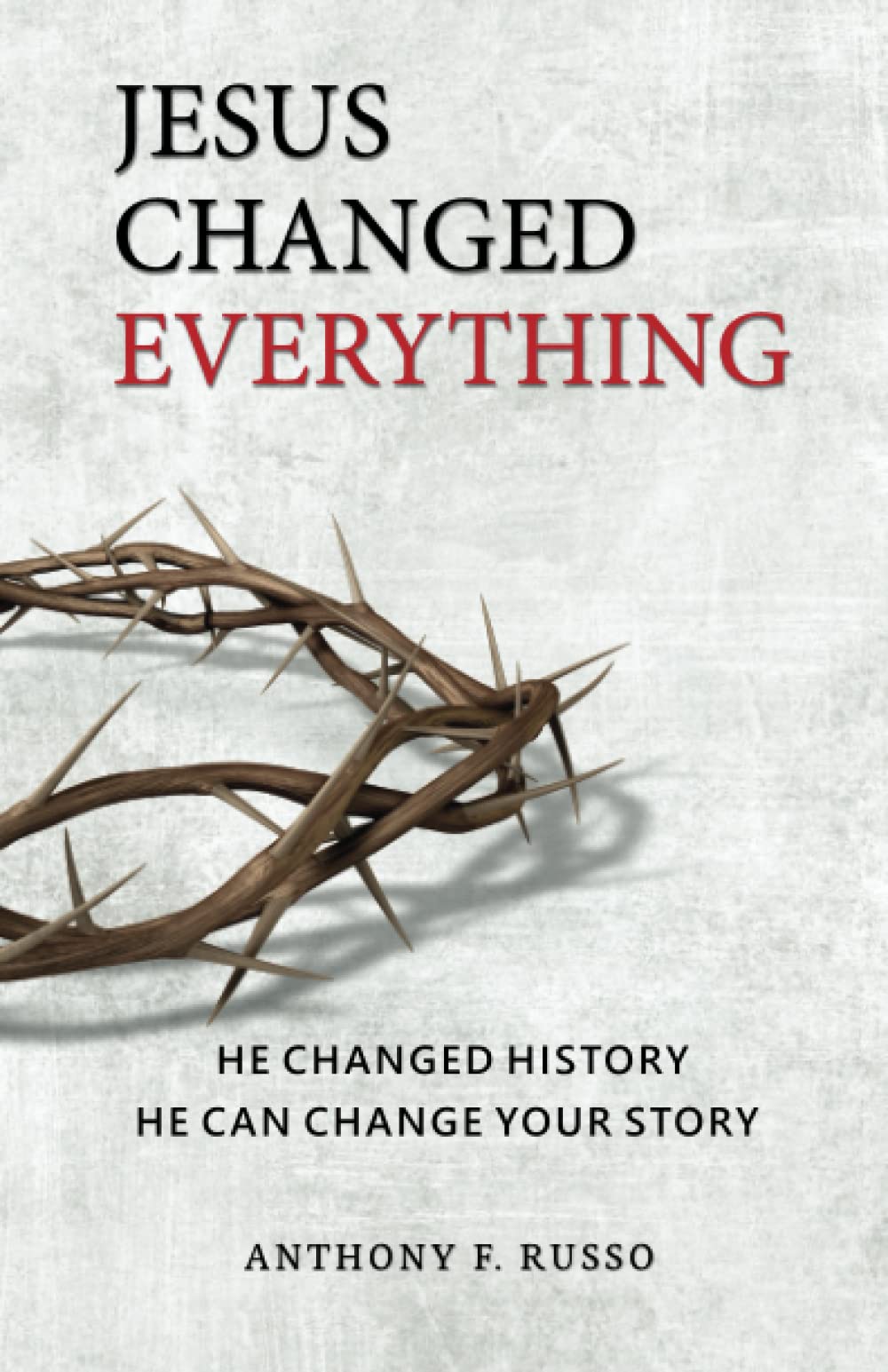 Jesus Changed Everything: He Changed History He Can Change Your Story ...