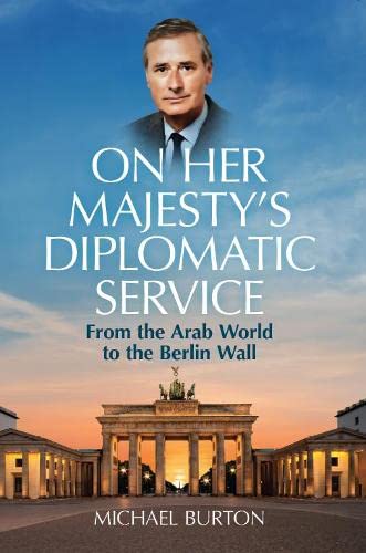 On Her Majesty's Diplomatic Service: From the Arab World to the Berlin ...