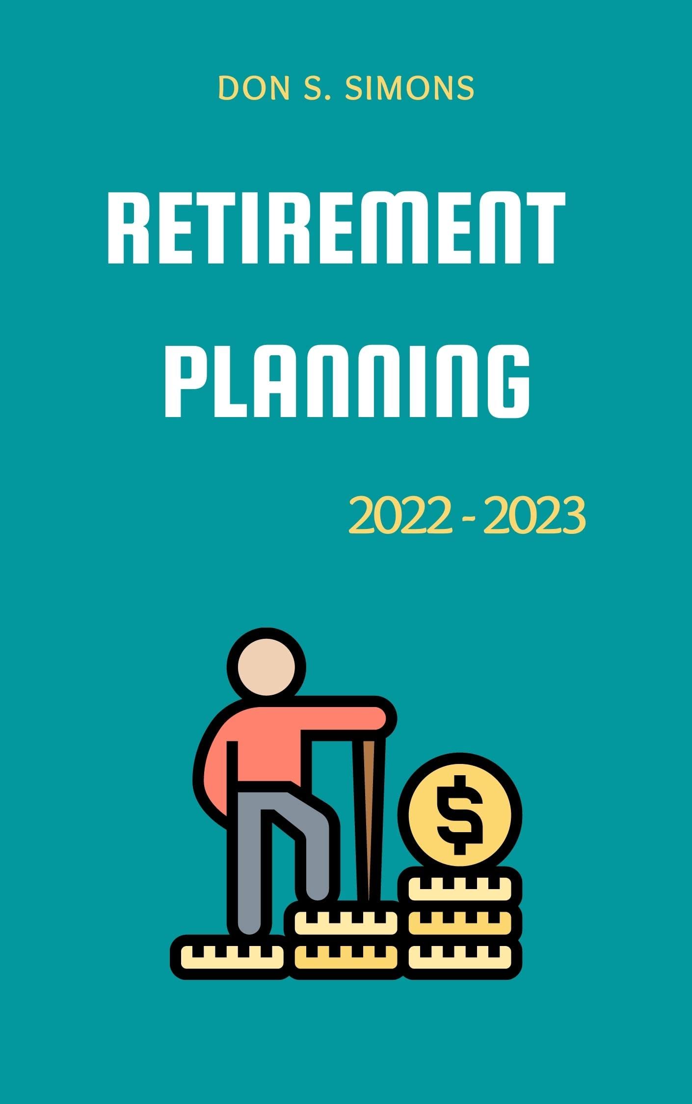 Retirement Planning 2022- 2023: The Extensive Dummies’ guide to Growing ...