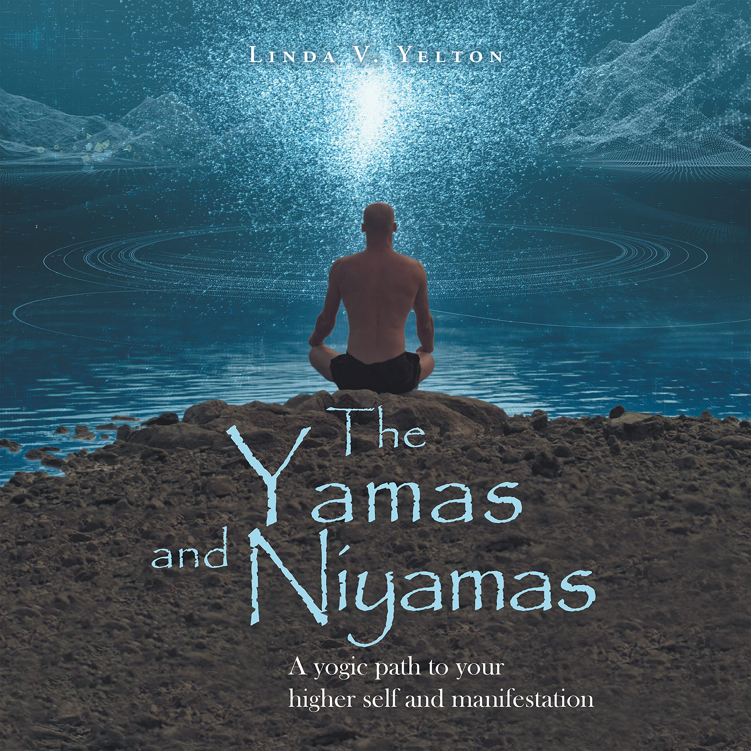 The Yamas and Niyamas: A Yogic Path to Your Higher Self and ...