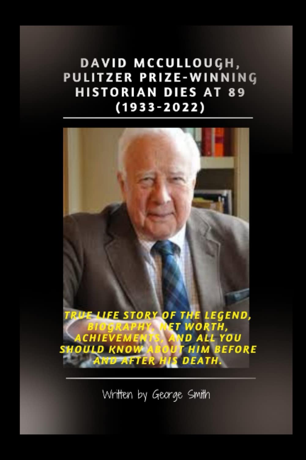 DAVID MCCULLOUGH, PULITZER PRIZE-WINNING HISTORIAN DIES AT 89 (1933 ...