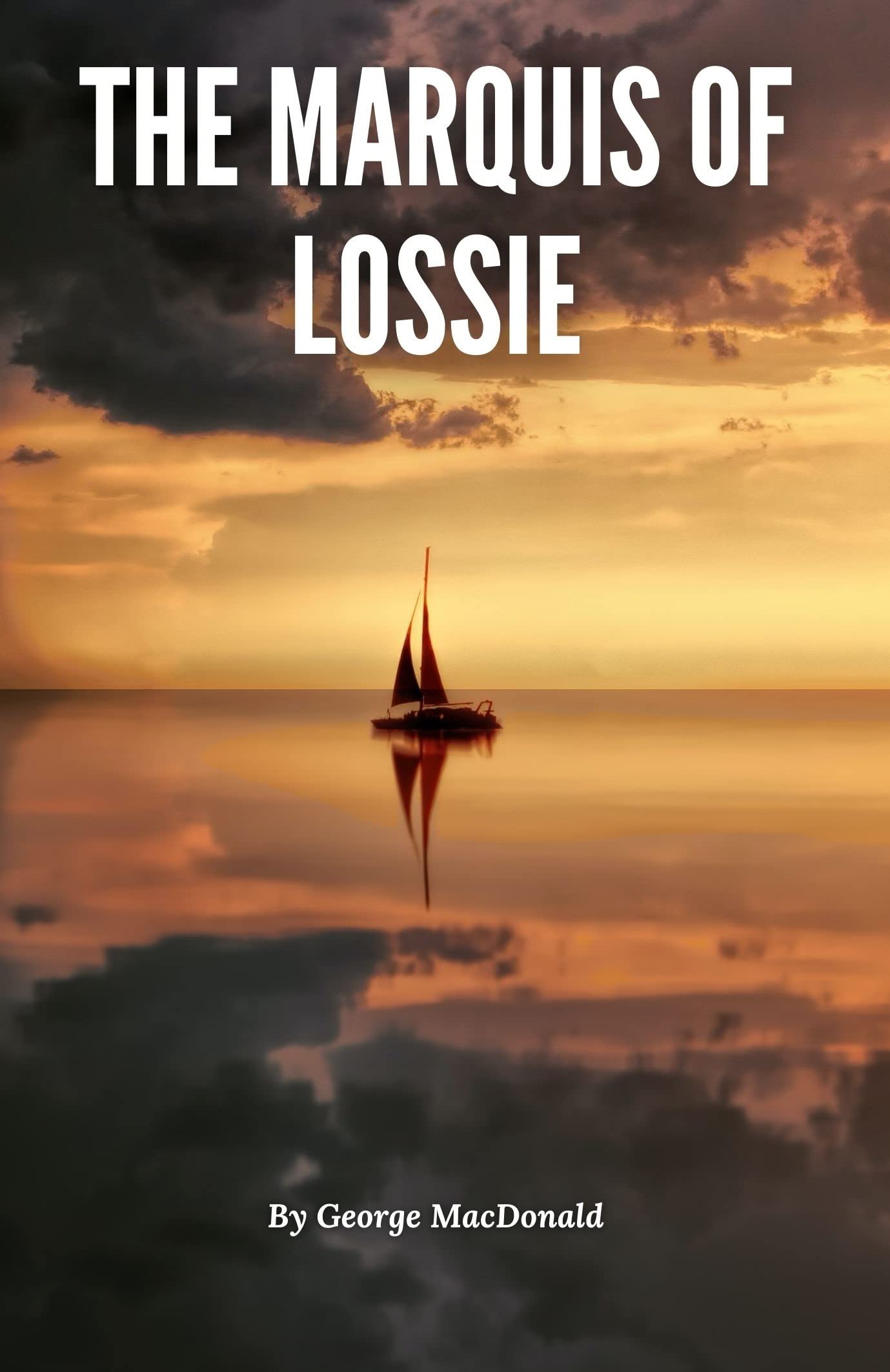 The Marquis of Lossie (Annotated): George MacDonald Epic Classic by ...