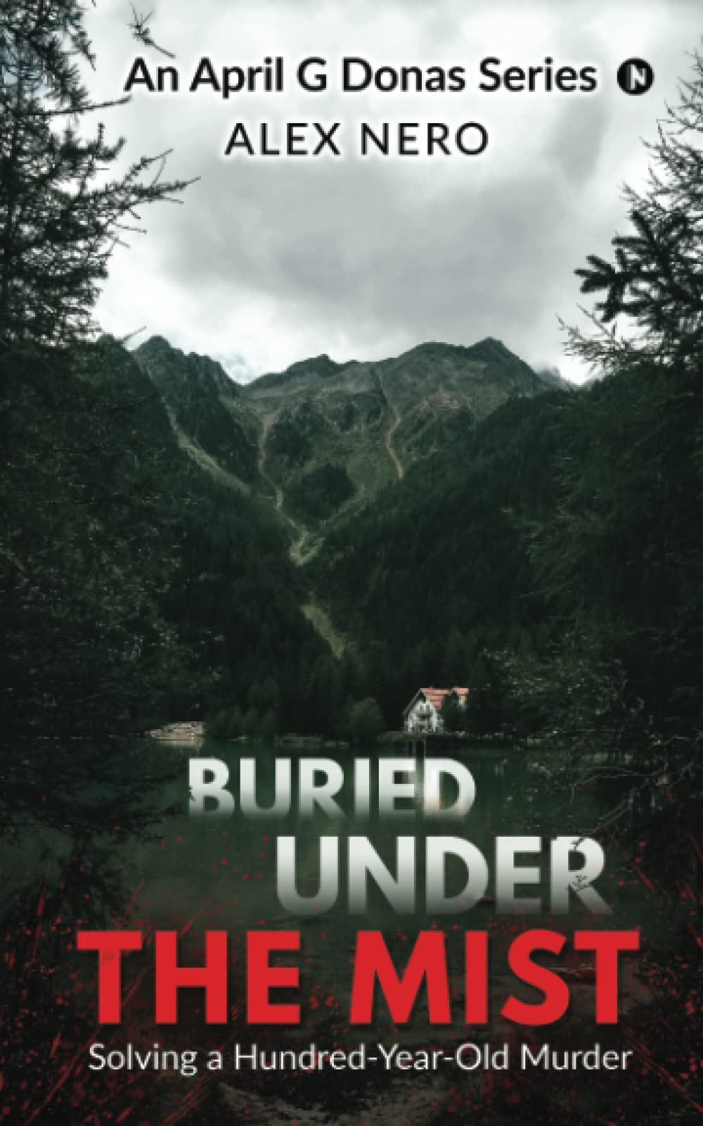 Buried Under the Mist: Solving A Hundred-year-old Murder by Alex Nero ...