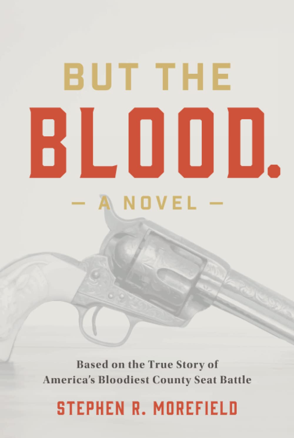 But the Blood: A Novel Based on the True Story of America's Bloodiest ...