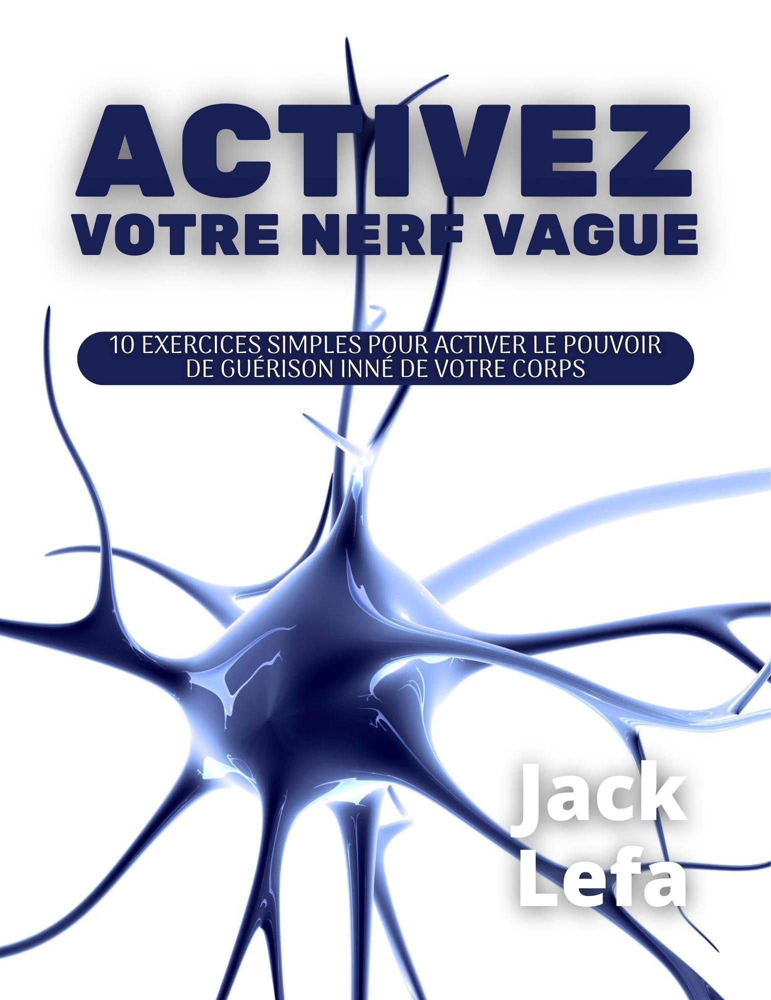 Activez votre nerf vague: 10 exercices simples pour activer le pouvoir de guérison inné de votre ...