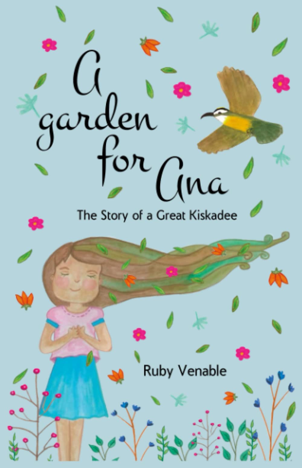 A Garden for Ana: The story of a great kiskadee by Diana Ruby Venable ...