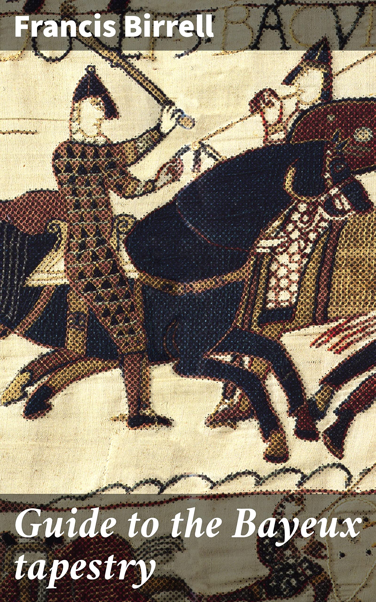 Guide to the Bayeux tapestry: Unveiling the Secrets of Medieval Textile ...