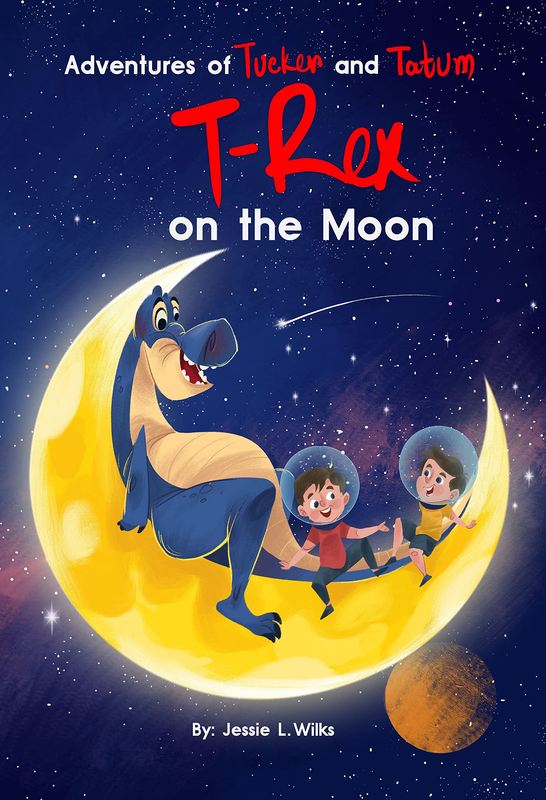 Adventures of Tucker and Tatum - T-Rex on the Moon by Jessie Lee Wilks ...
