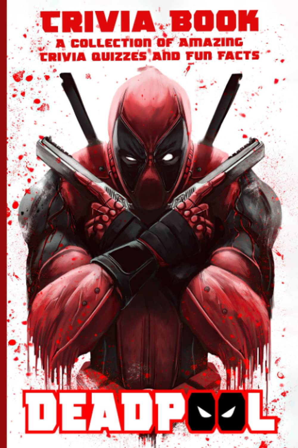 Quizzes Fun Facts Deadpool Trivia Book: How Much Do You Know About ...