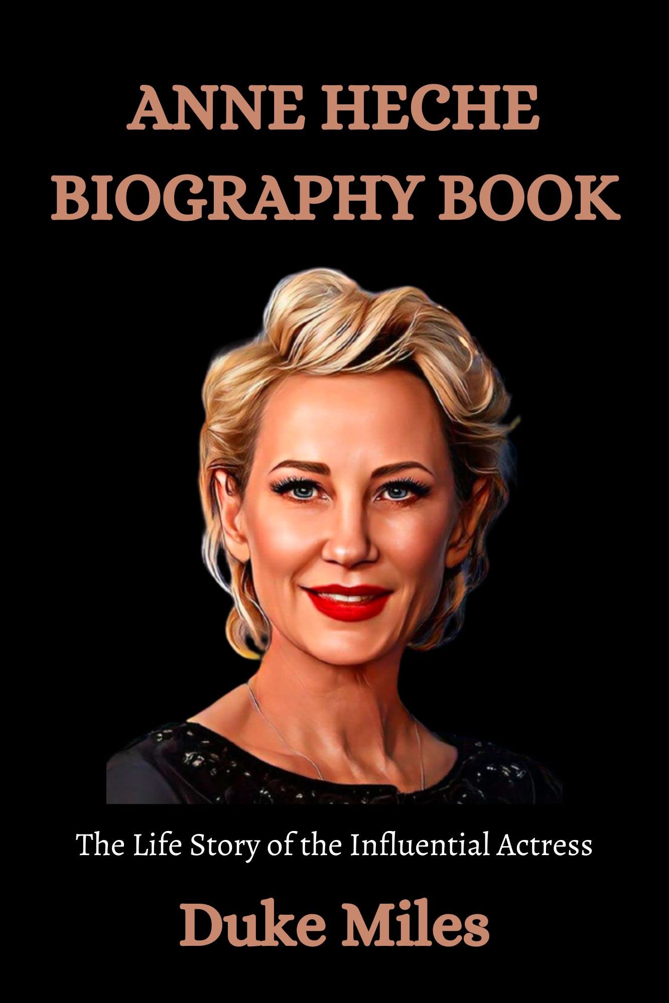 ANNE HECHE BIOGRAPHY BOOK: The Life Story of the Influential Actress by ...
