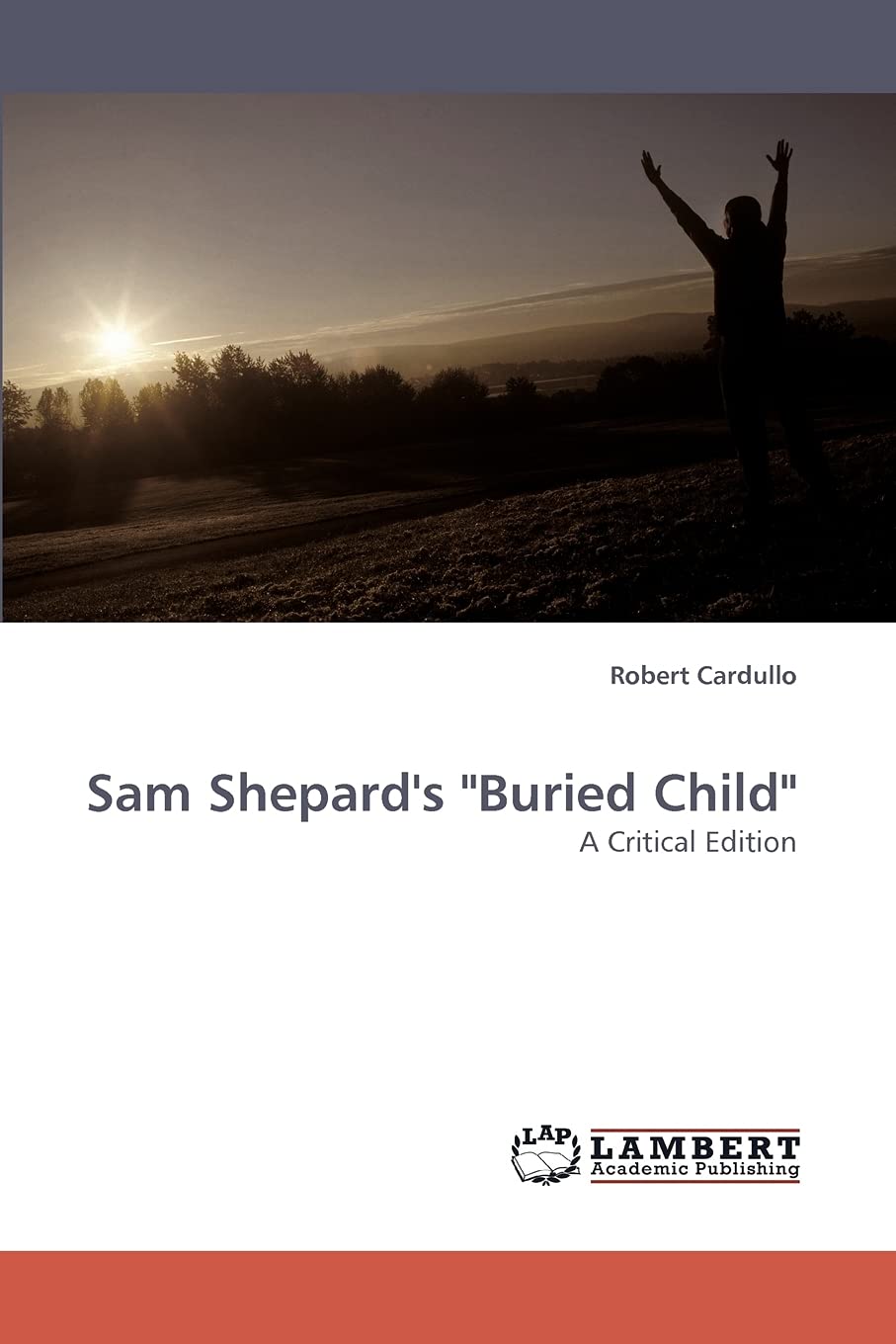 Sam Shepard's "Buried Child": A Critical Edition by robert cardullo ...