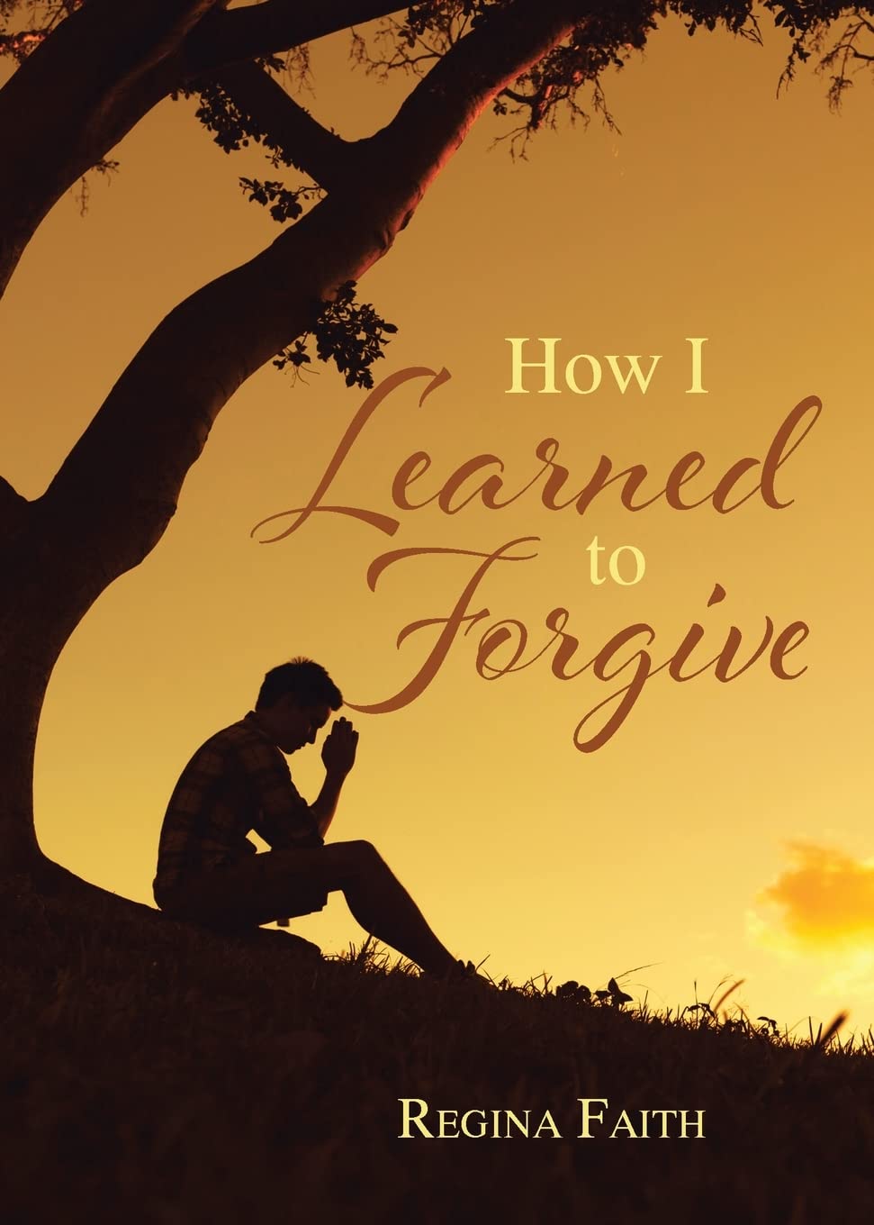 How I Learned to Forgive by Regina Faith | Goodreads