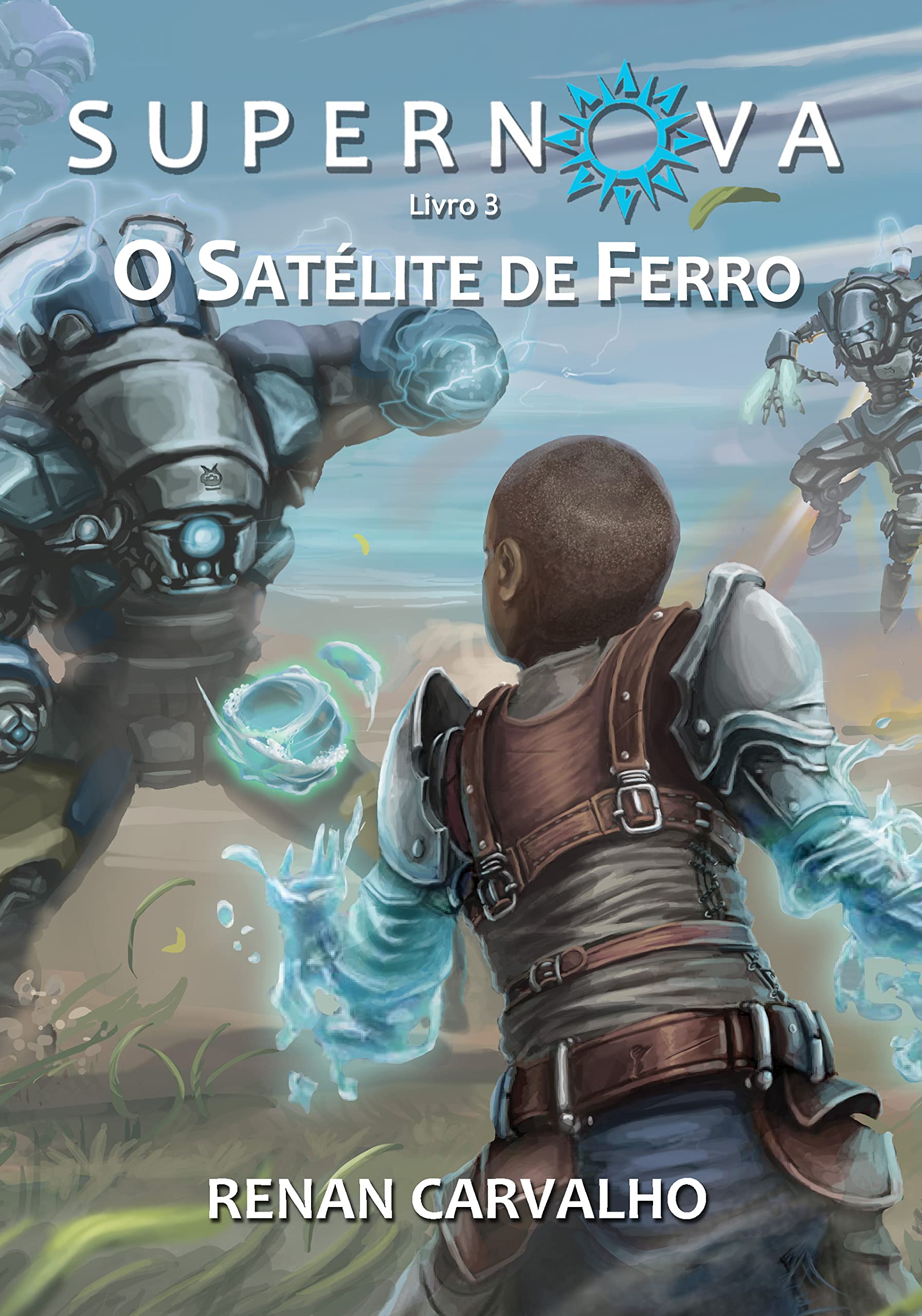 O Satélite de Ferro (Supernova, #3) by Renan Carvalho | Goodreads