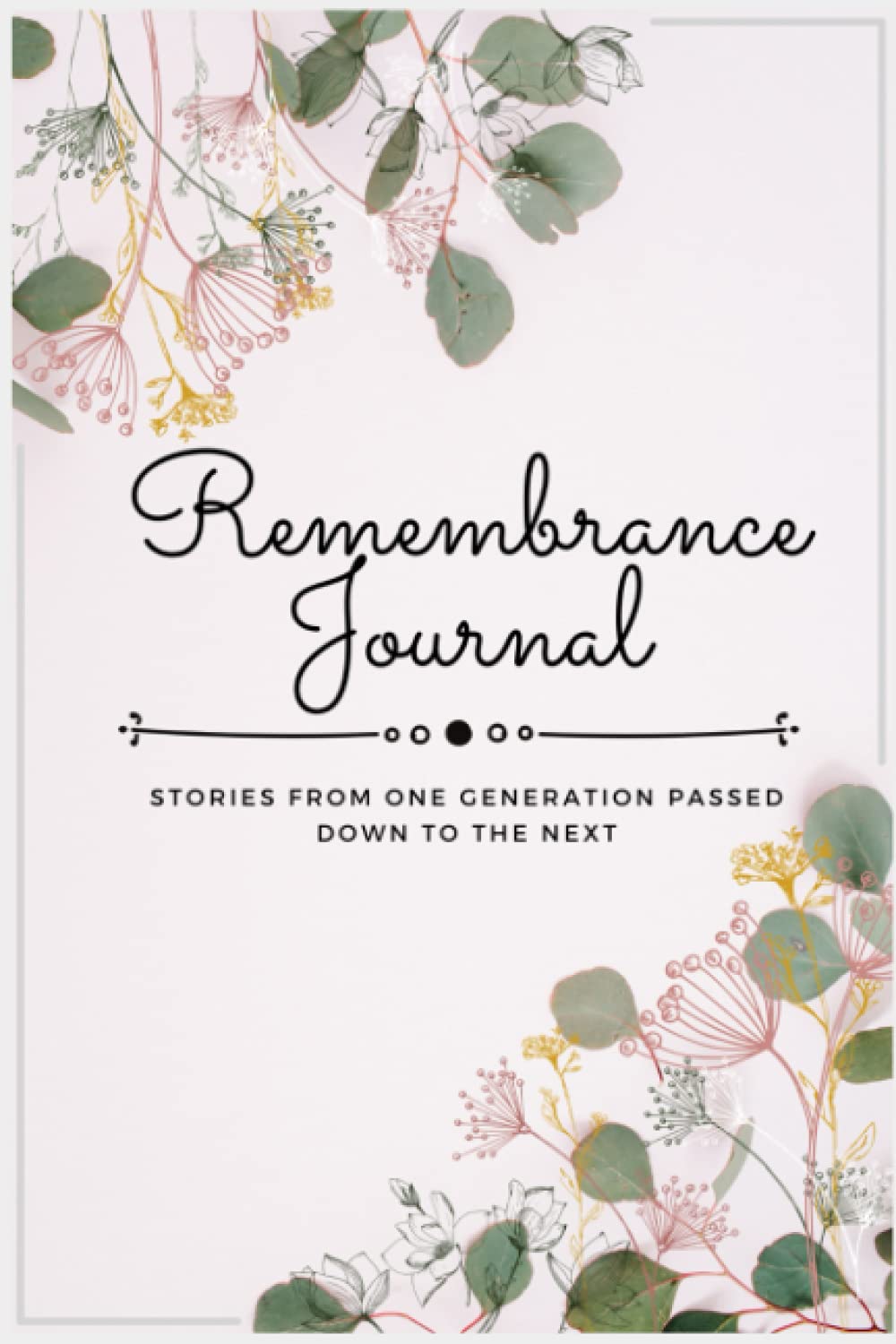 Remembrance Journal: Stories from One Generation Passed Down to the ...