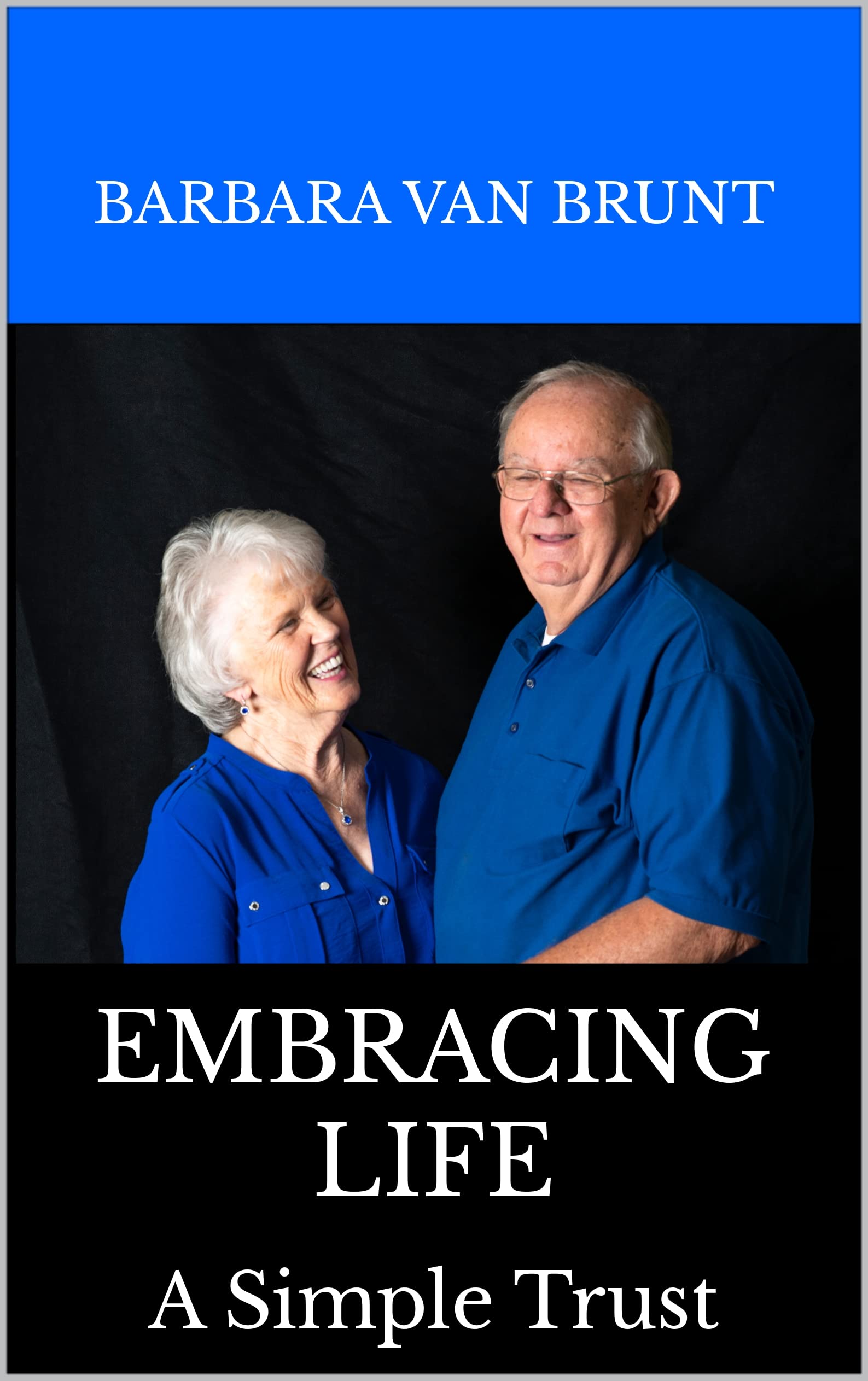 Embracing Life: A Simple Trust by Barbara Van Brunt | Goodreads