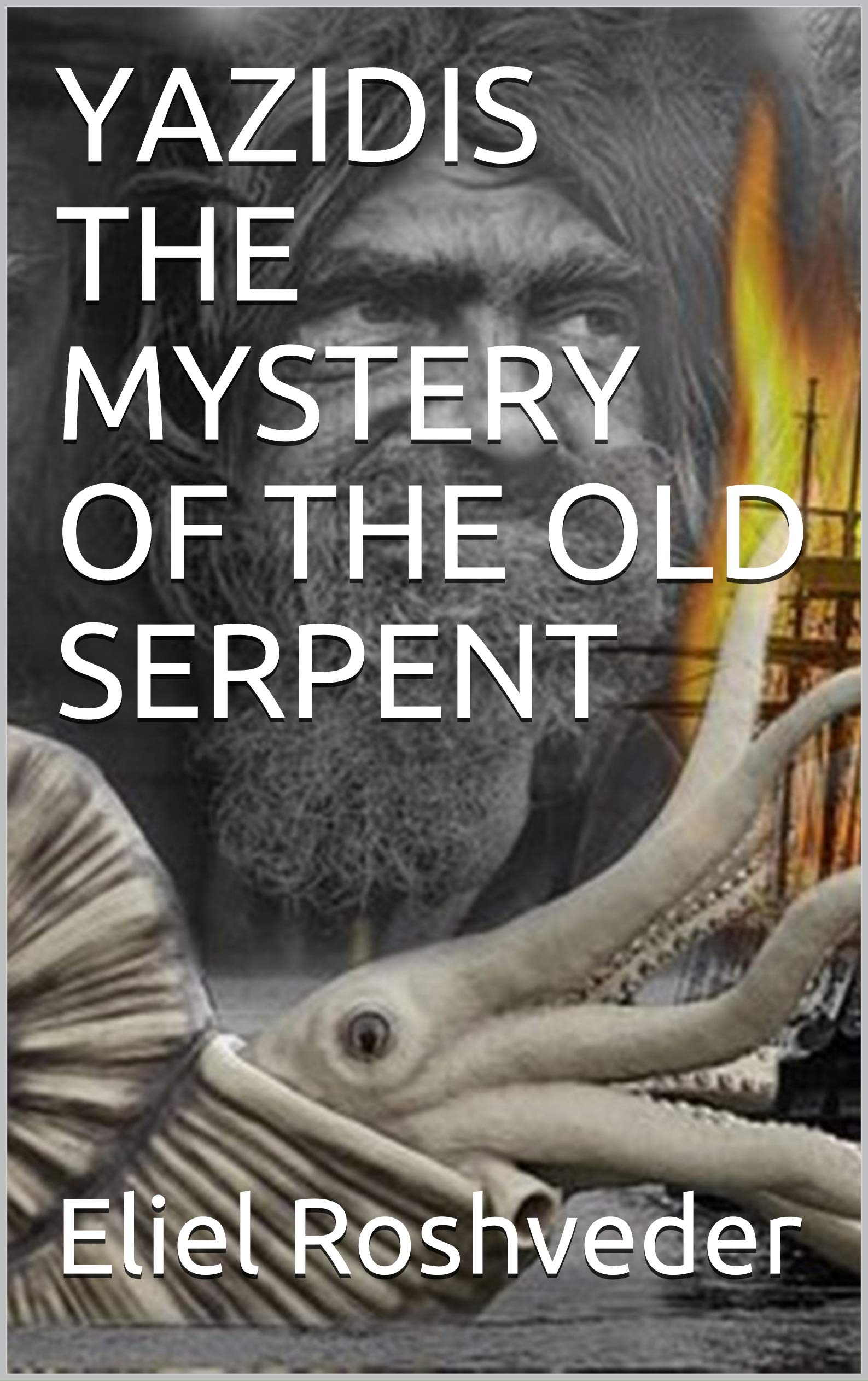 YAZIDIS THE MYSTERY OF THE OLD SERPENT by Eliel Roshveder | Goodreads