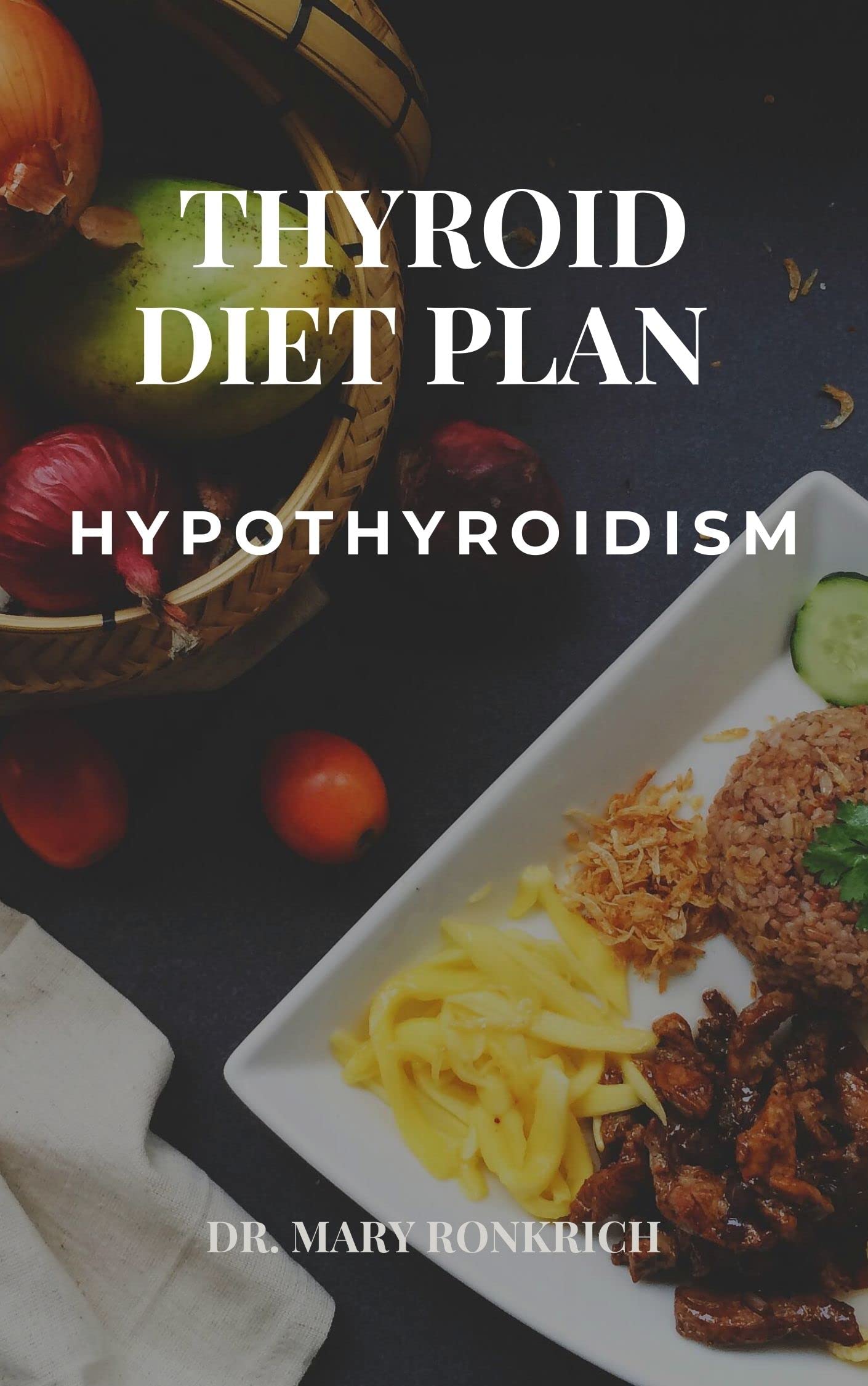 THYROID DIET PLAN: HYPOTHYROIDISM by DR. MARY RONKRICH | Goodreads