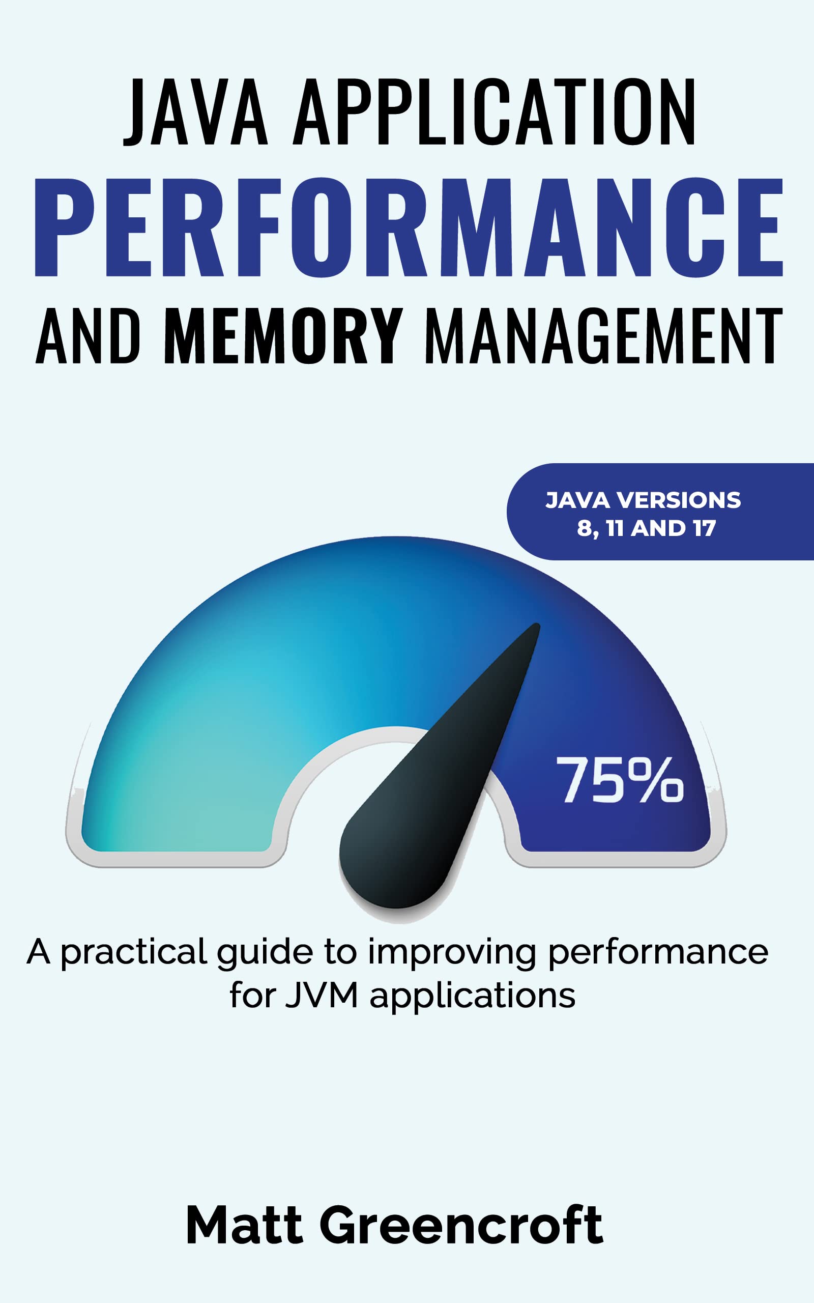 Java Application Performance and Memory Management: A practical guide to improving performance ...