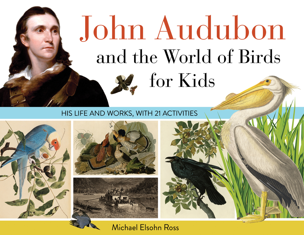 John Audubon and the World of Birds for Kids: His Life and Works, with ...